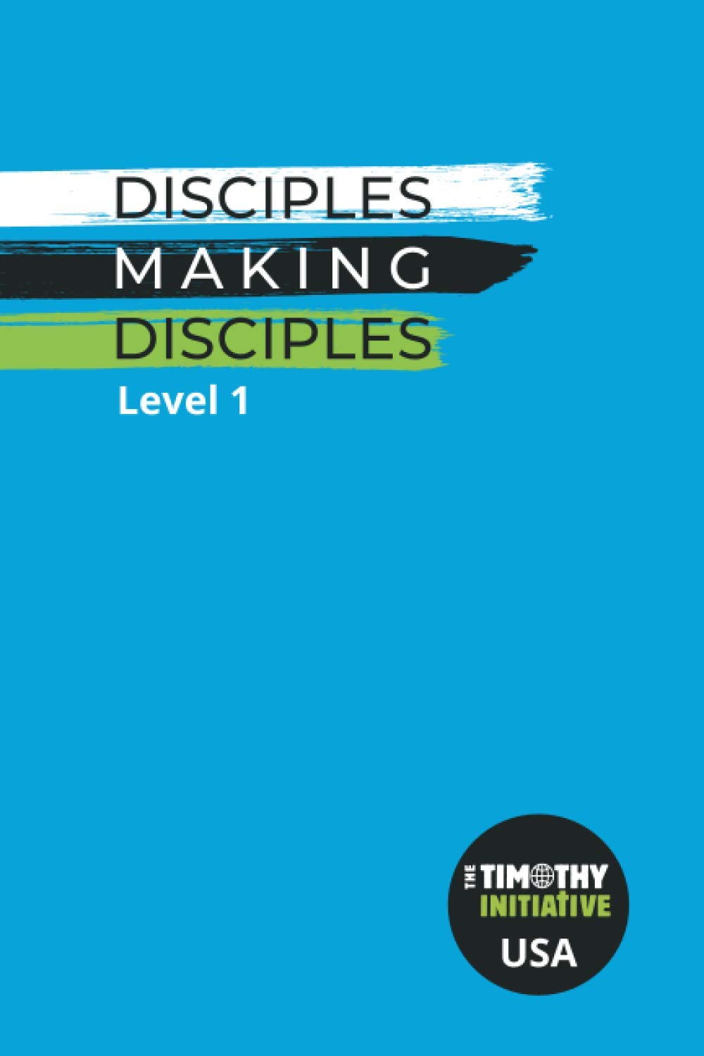 Disciples Making Disciples Level 1 by The Timothy Initiative | Goodreads