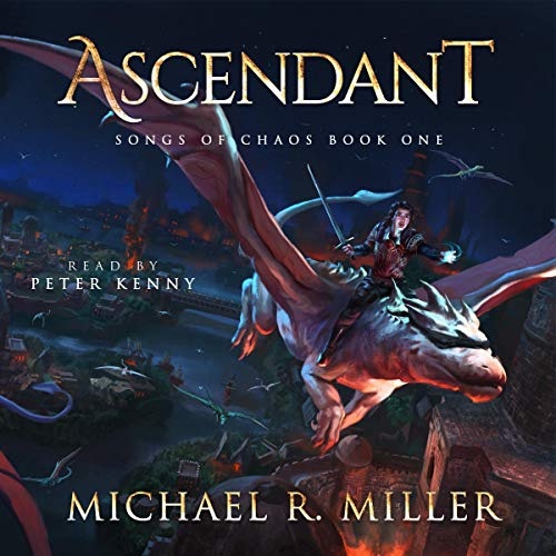 Ascendant (Songs of Chaos, #1) by Michael R. Miller | Goodreads