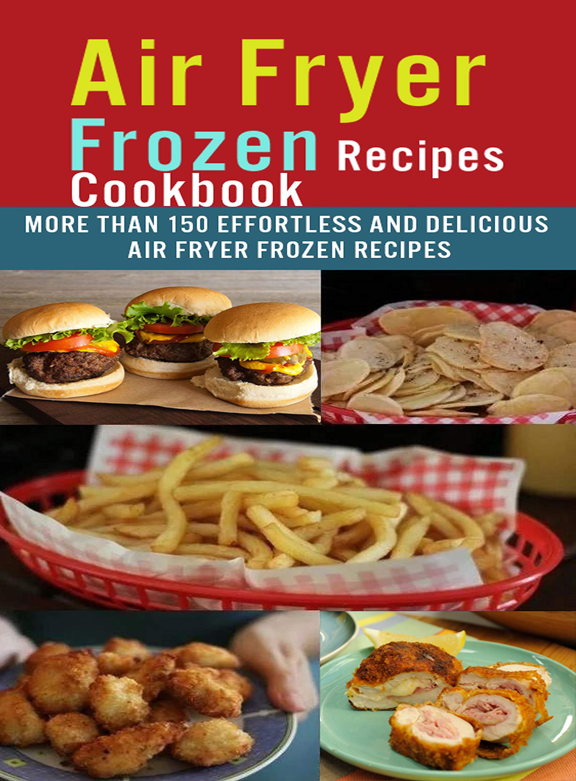 Air Fryer Frozen Recipes Cookbook: More than 150 effortless and ...