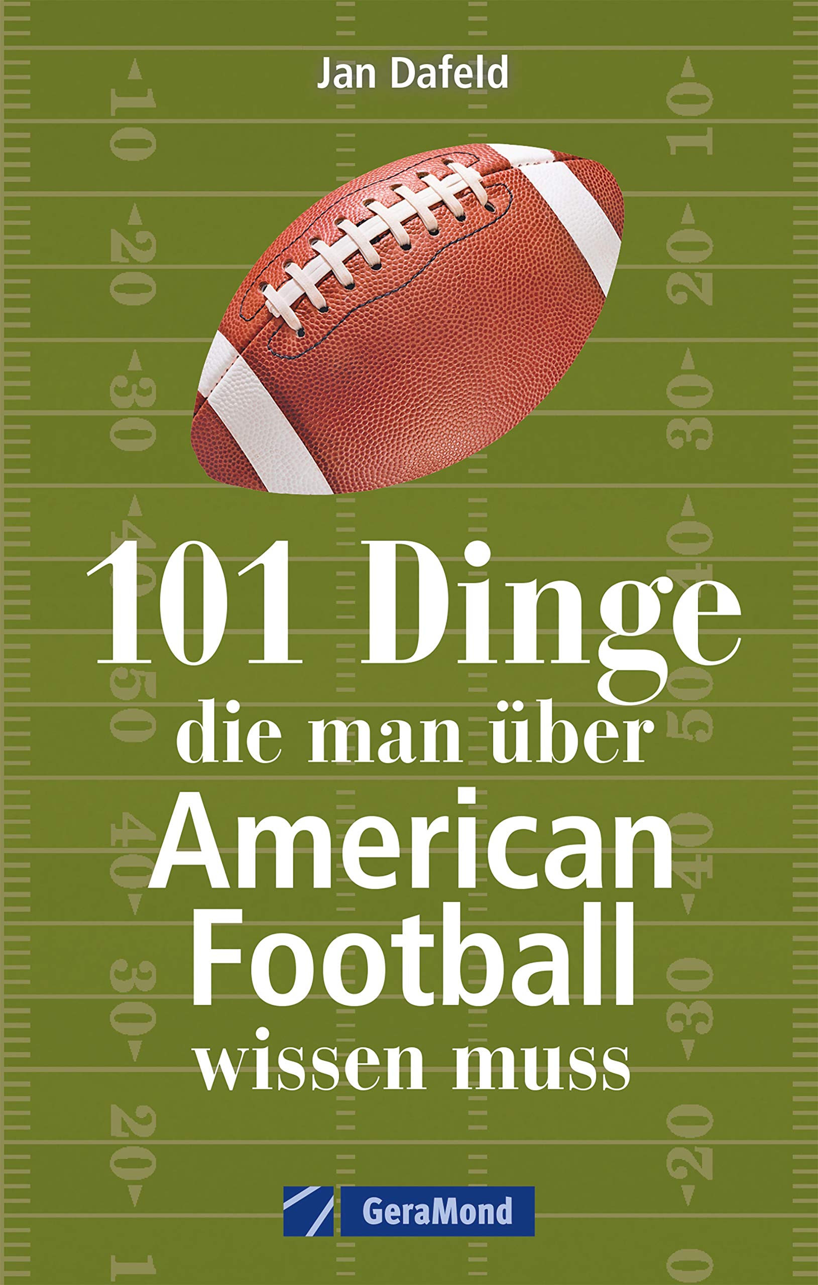 101 Dinge, die man über American Football wissen muss.: Das Handbuch ...