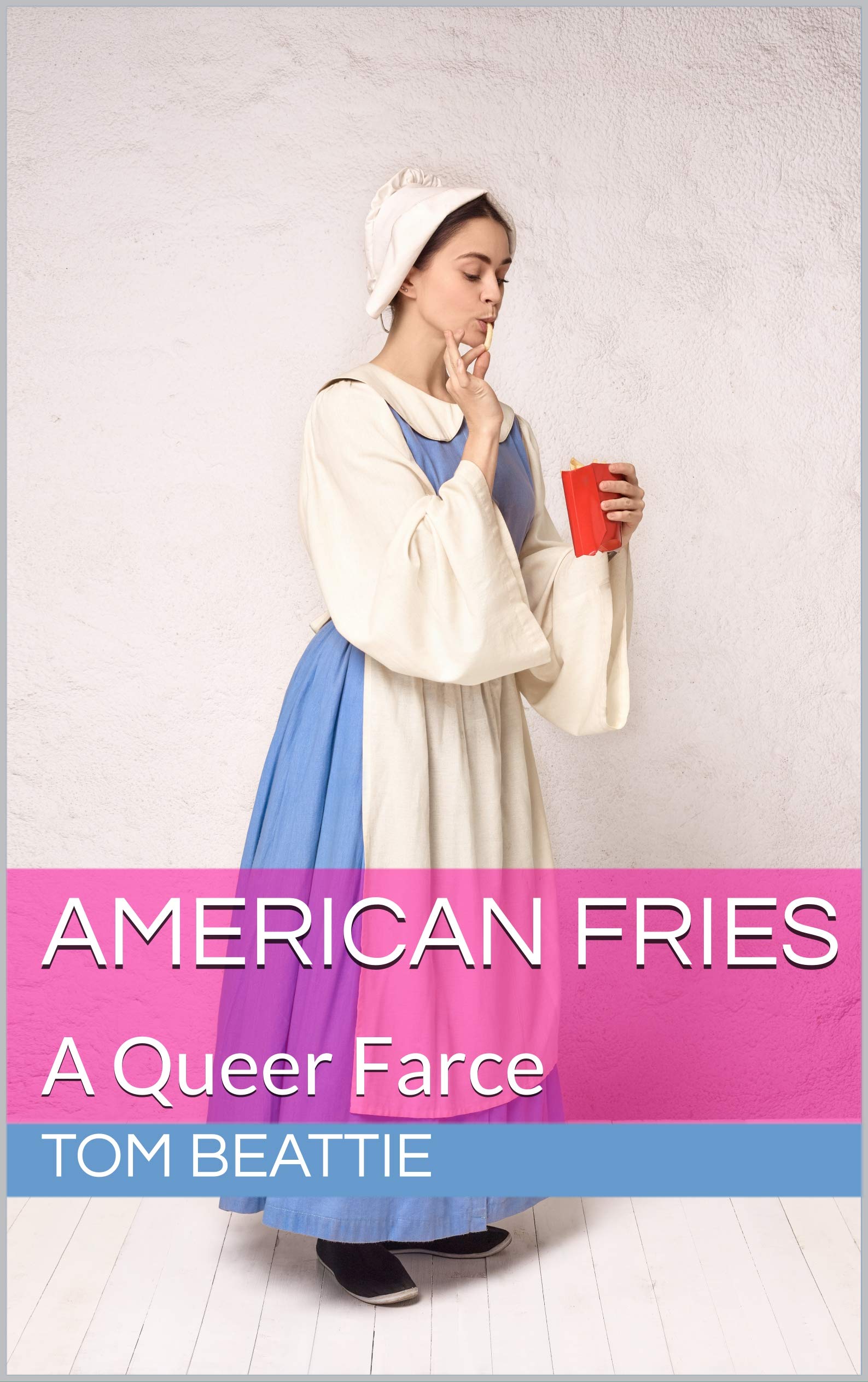 American Fries: A Queer Farce by Tom Beattie | Goodreads