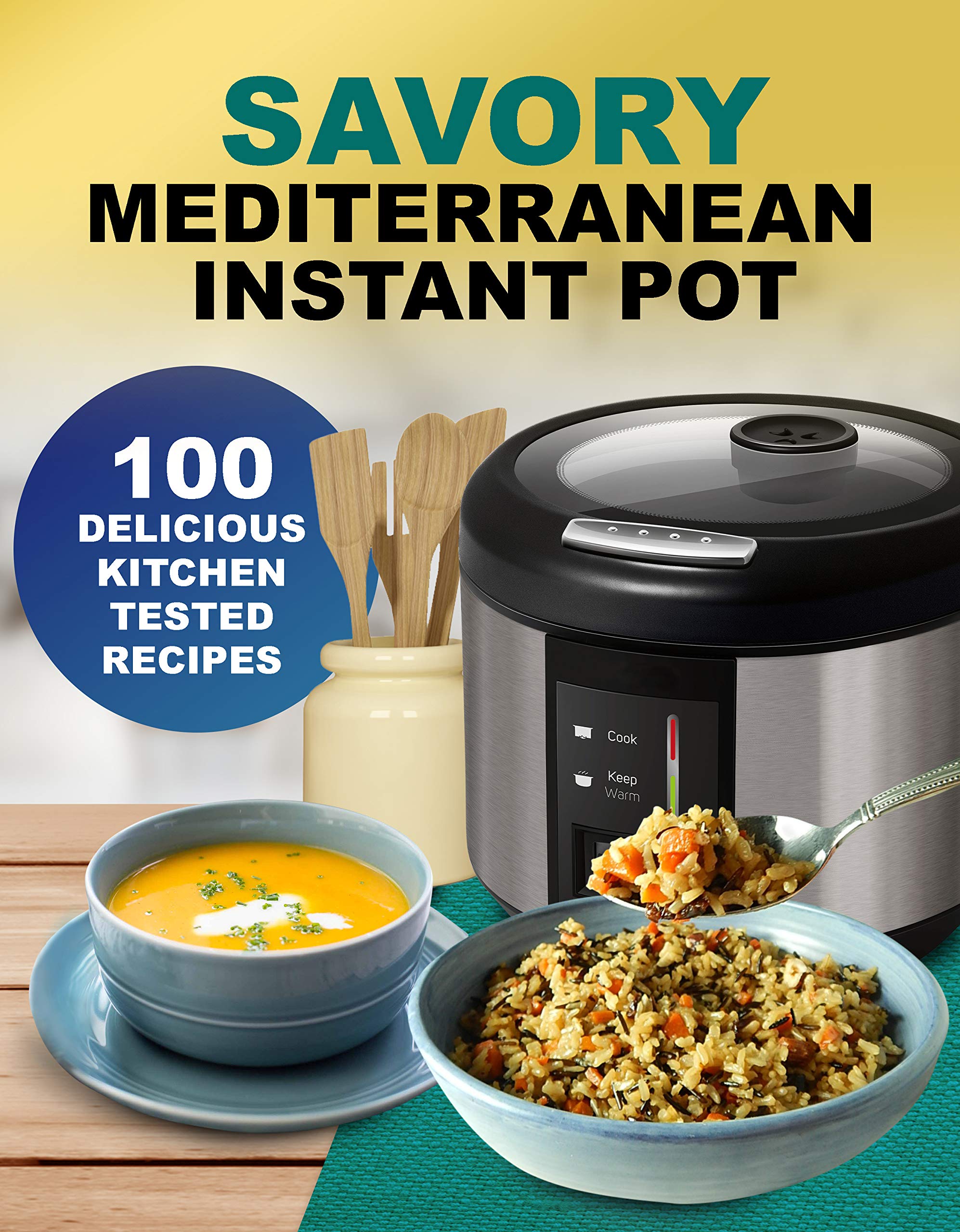 Savory Mediterranean Instant Pot: 100 Delicious Kitchen Tested Recipes ...