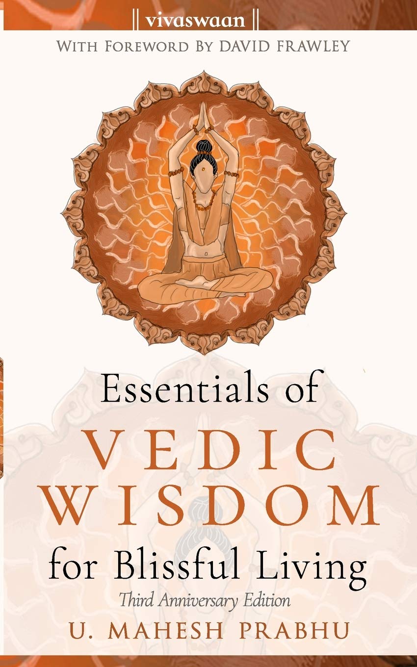 Essentials of Vedic Wisdom for Blissful Living: Third Anniversary Edition by Mahesh Prabhu ...