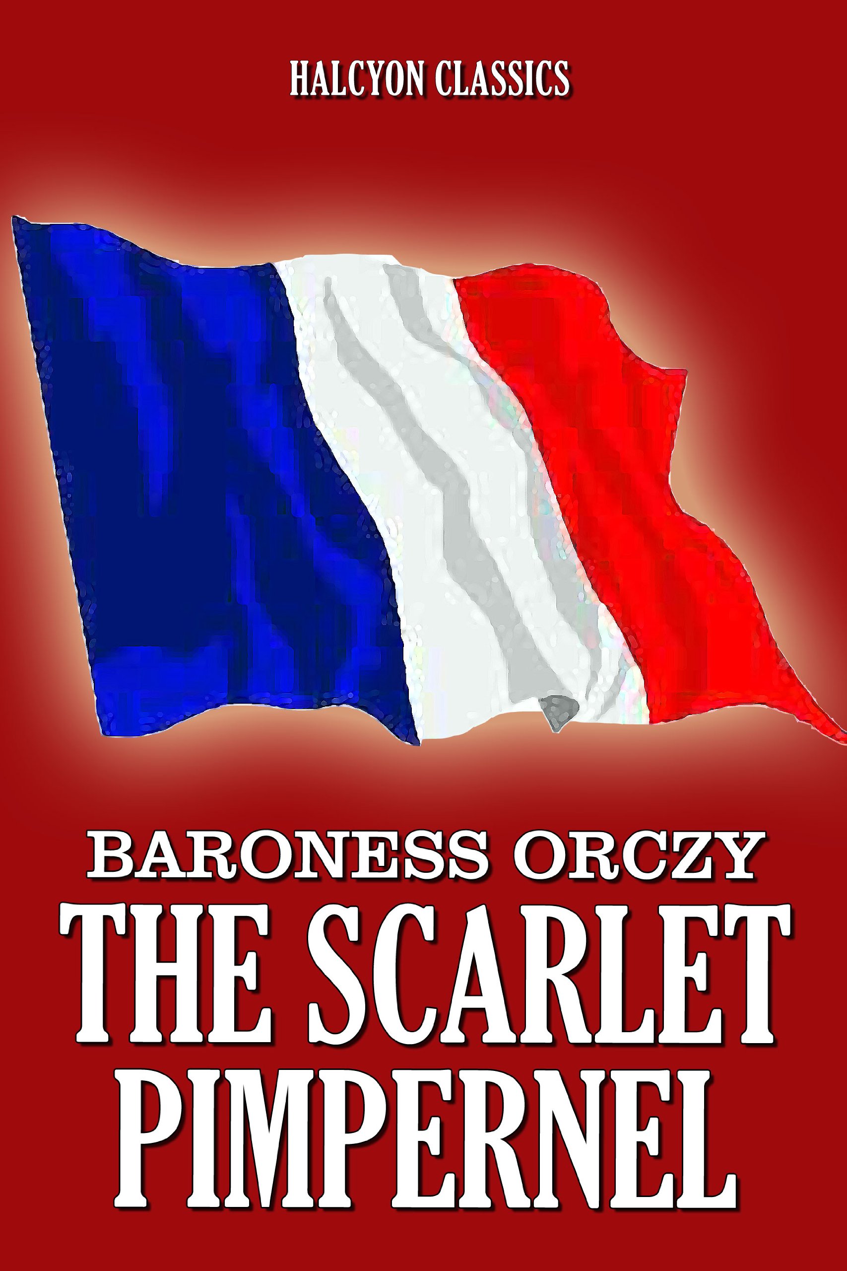 The Scarlet Pimpernel and Other Works by Baroness Emmuska Orczy by ...