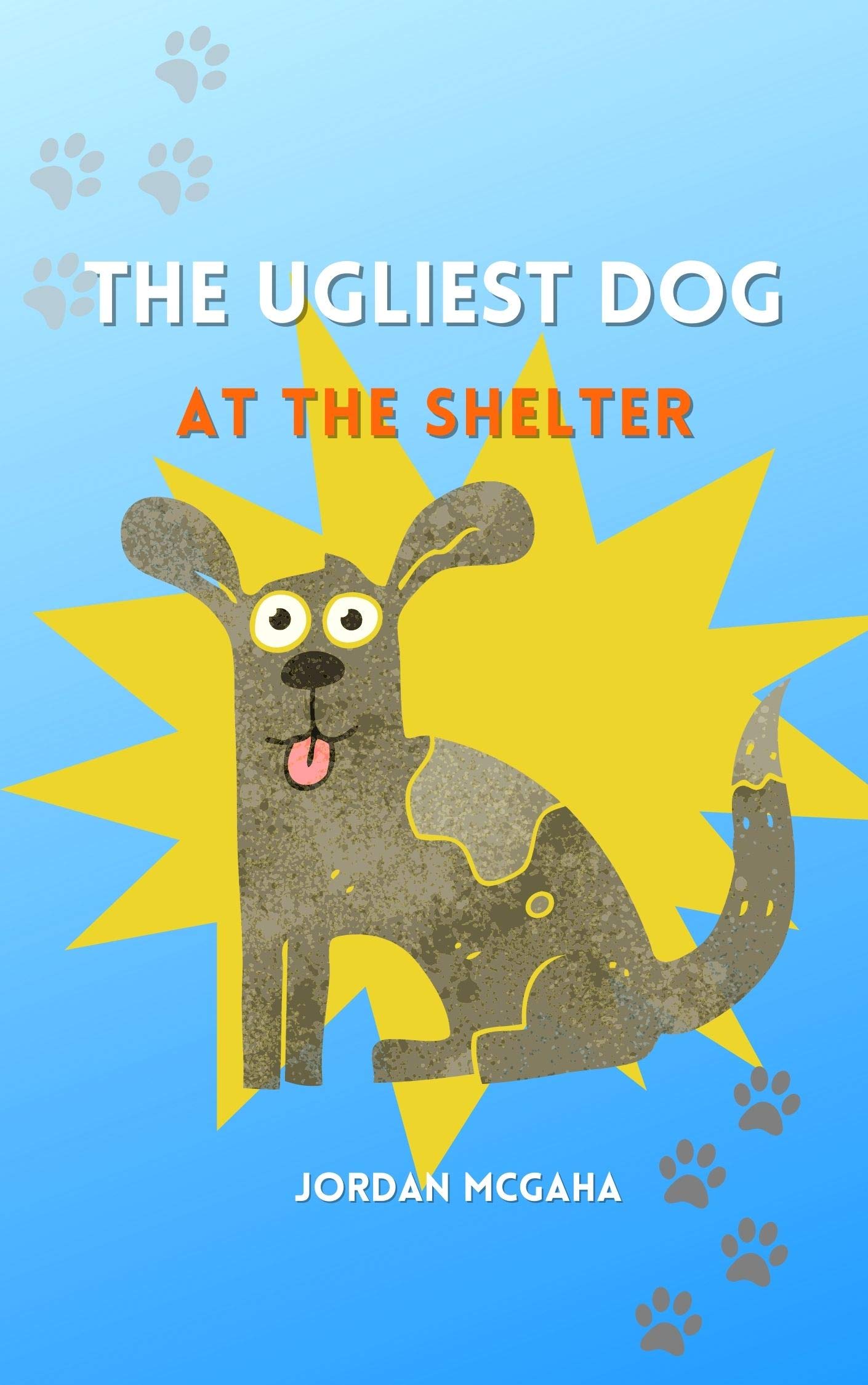 The Ugliest Dog at the Shelter by Jordan McGaha | Goodreads