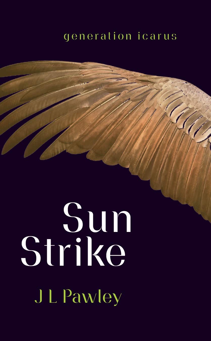 Sun Strike (Generation Icarus Book 3) by JL Pawley | Goodreads
