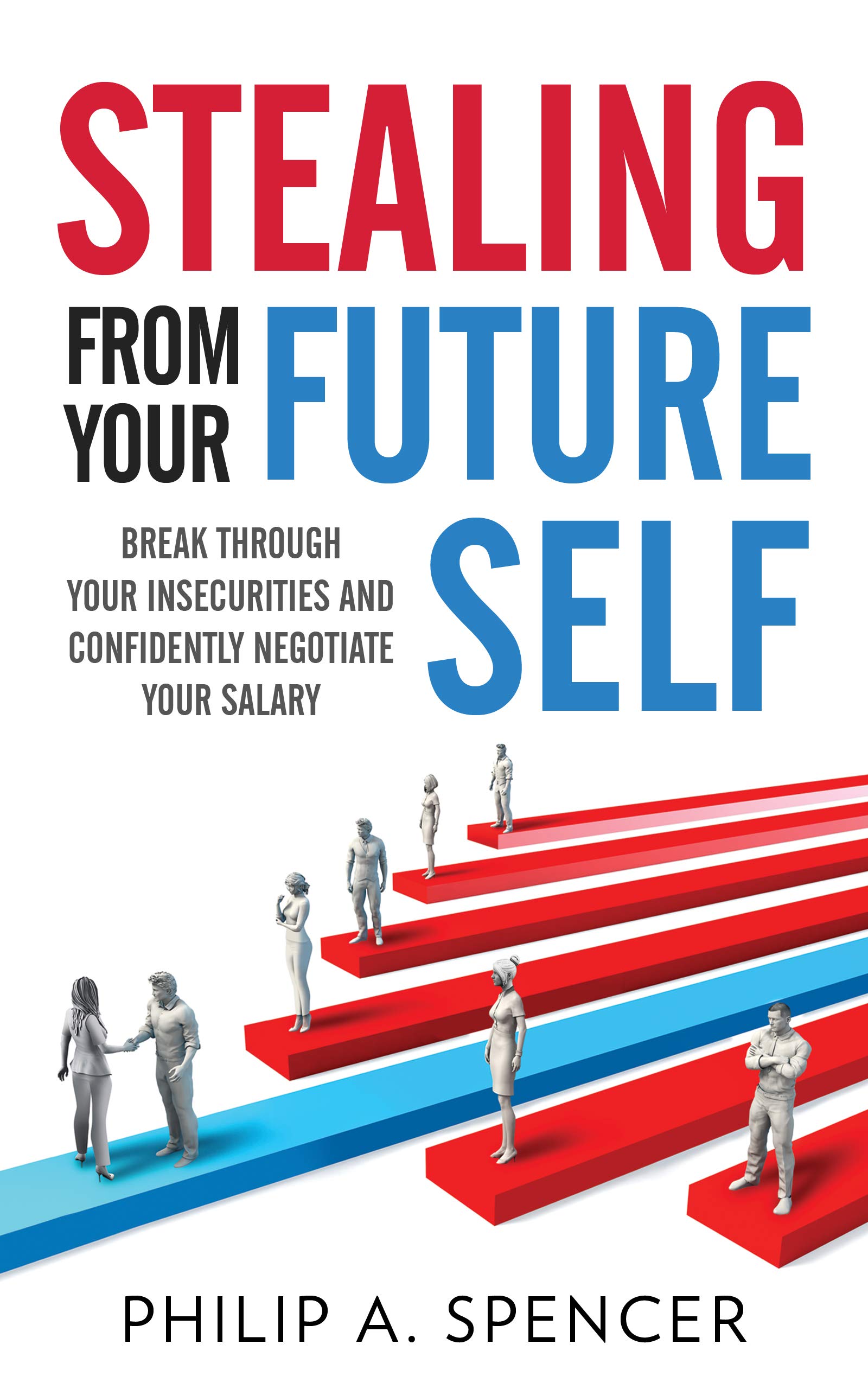 Stealing From Your Future Self: Break Through Your Insecurities and ...