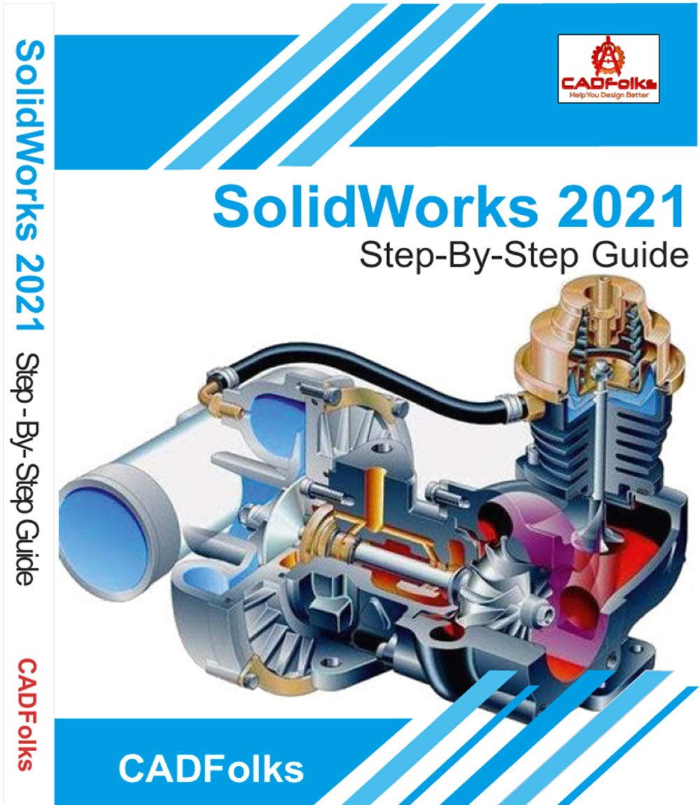 SolidWorks 2021 - Step-By-Step Guide: Part, Assembly, Drawings, Sheet ...