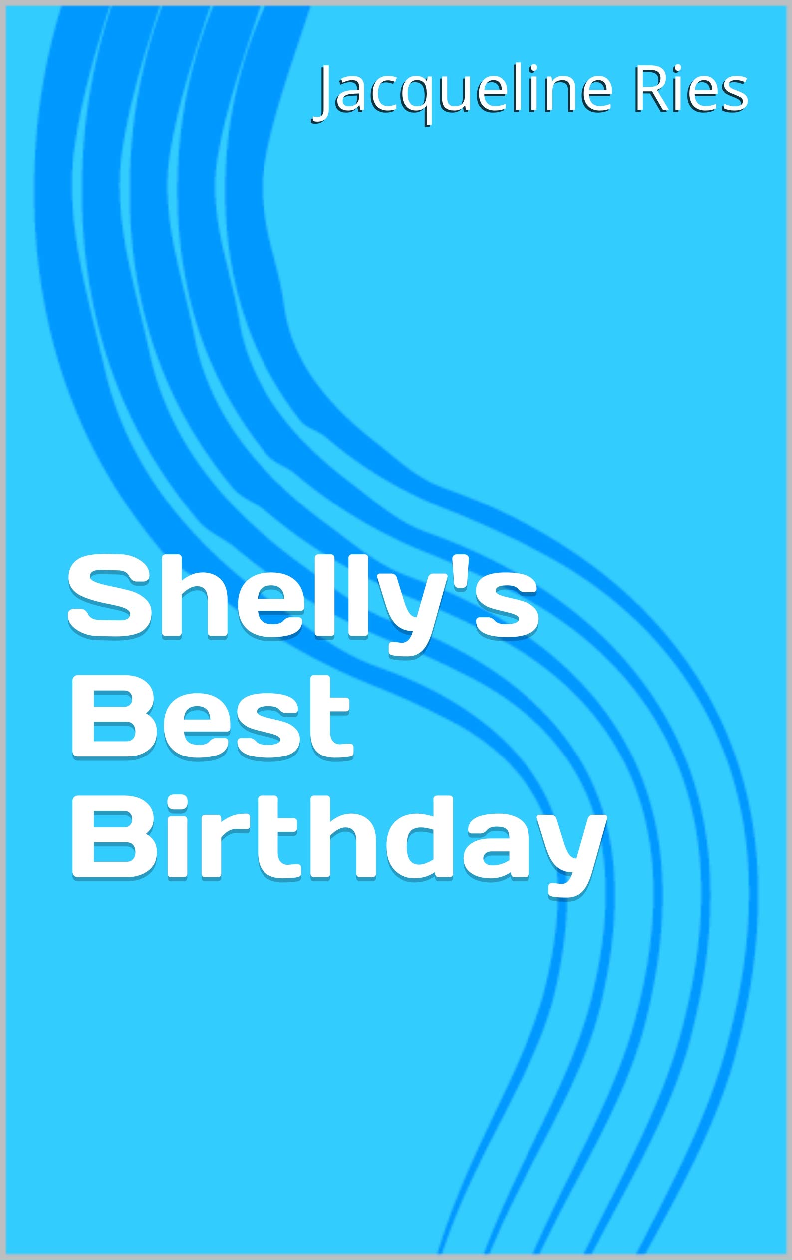 Shelly's Best Birthday by Jacqueline Ries | Goodreads