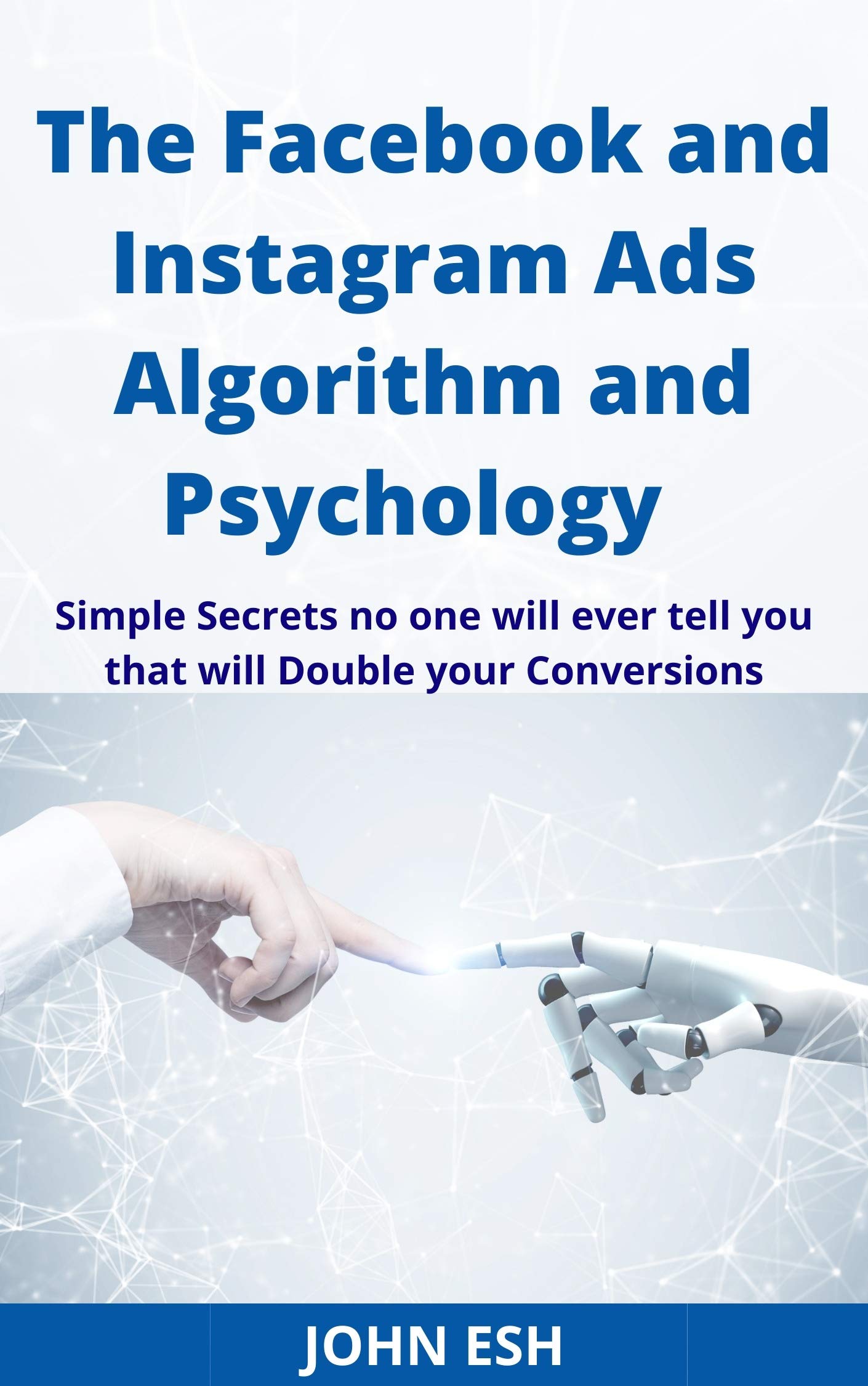 The Facebook and Instagram Ads Algorithm and Psychology: Simple ...