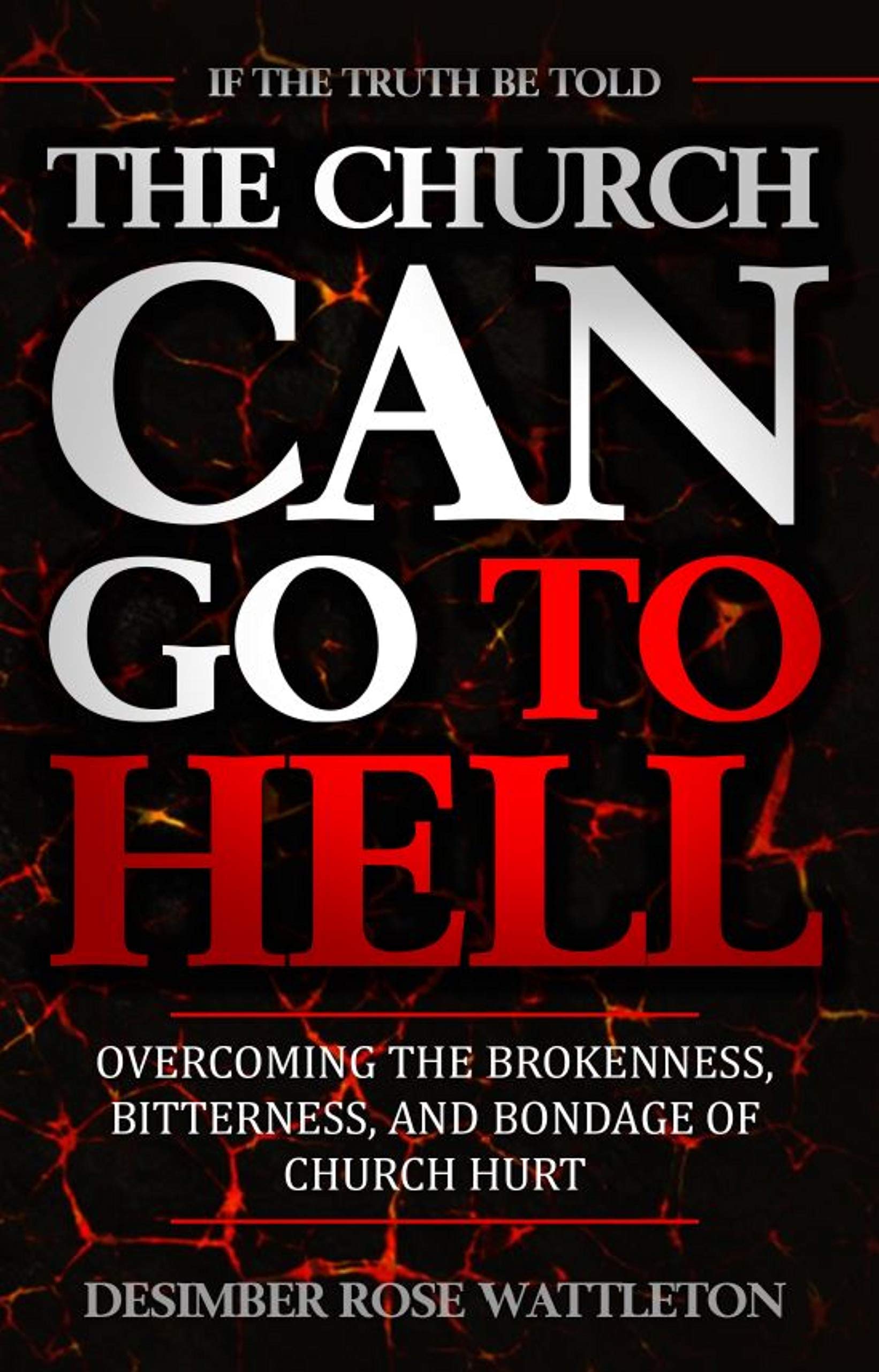 The Church Can Go To Hell: Overcoming The Brokenness, Bitterness, and ...