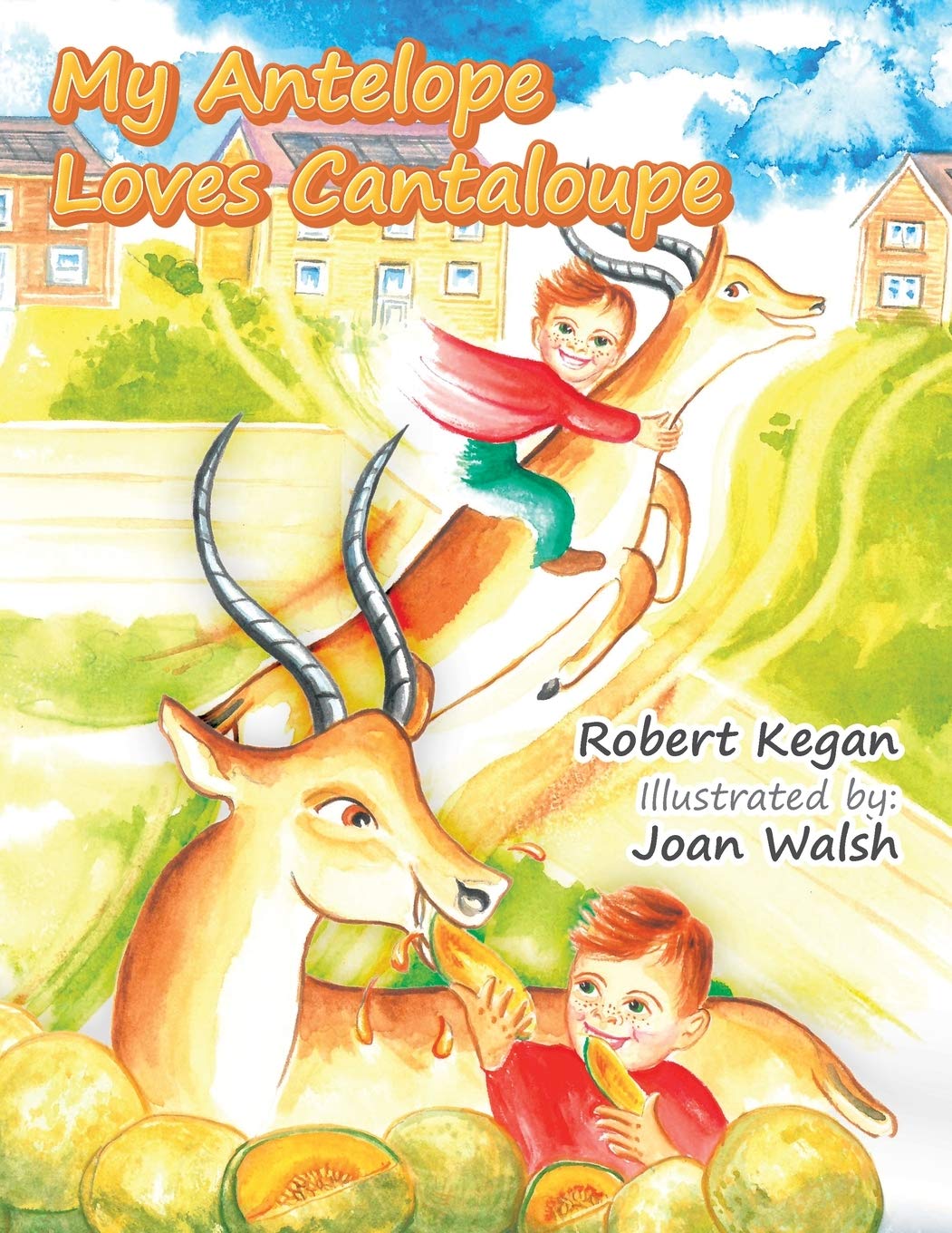 My Antelope Loves Cantaloupe by Robert Kegan | Goodreads