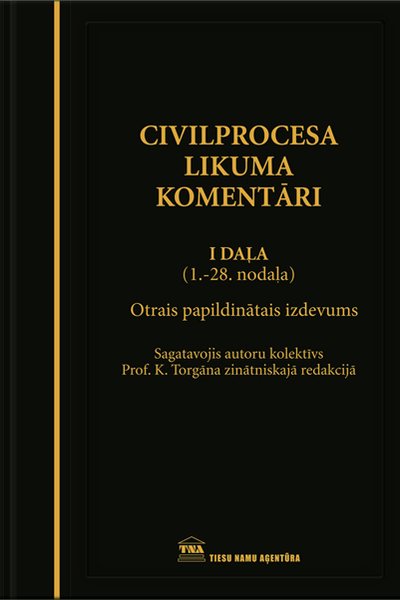 CIVILPROCESA LIKUMA KOMENTĀRI. I daļa (1.-28.nodaļa). by Kalvis Torgāns ...