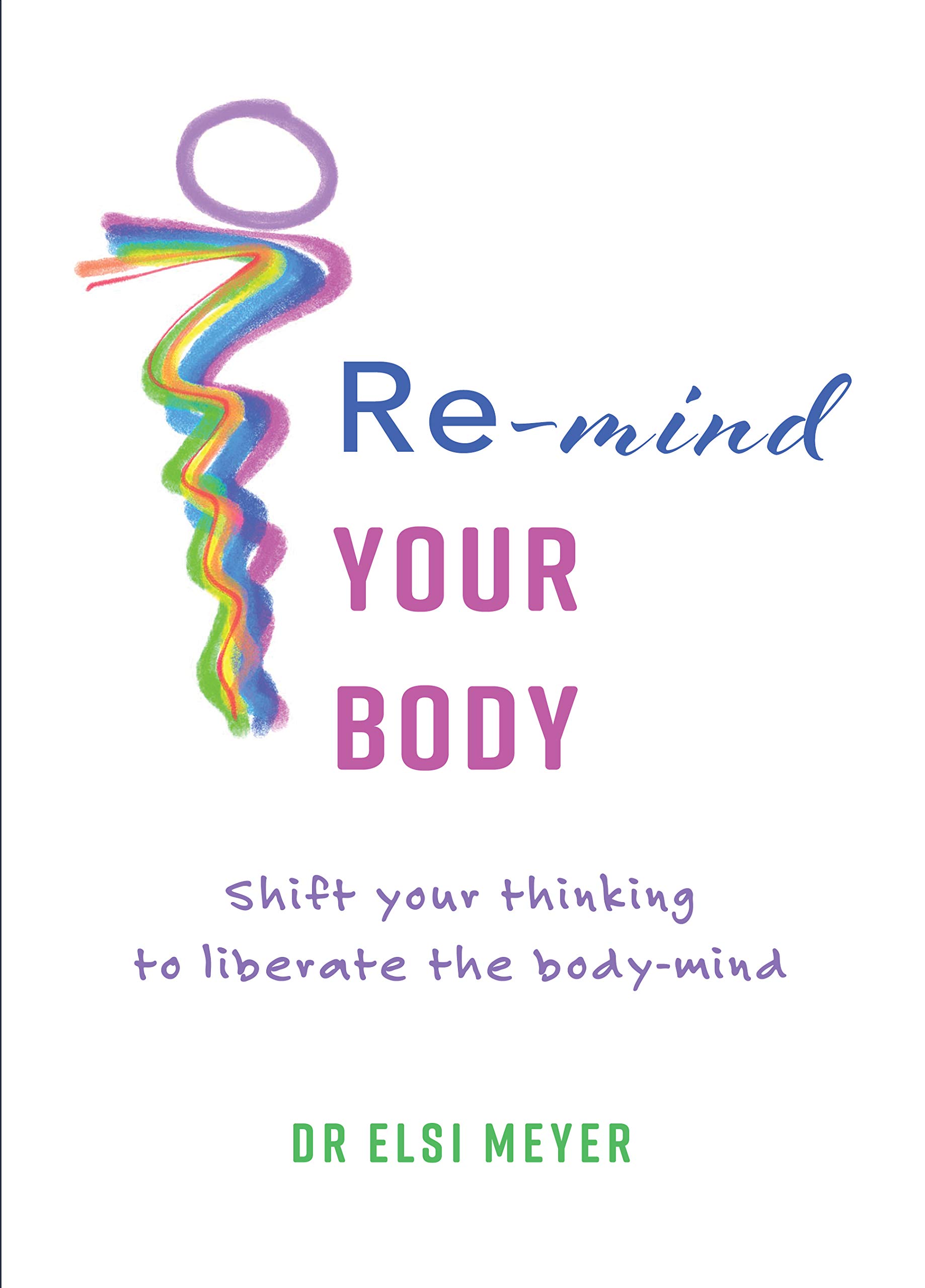 Re mind Your Body Shift Your Thinking To Liberate The Body mind By re-mind-your-body-shift-your-thinking-to-liberate-the-body-mind-by