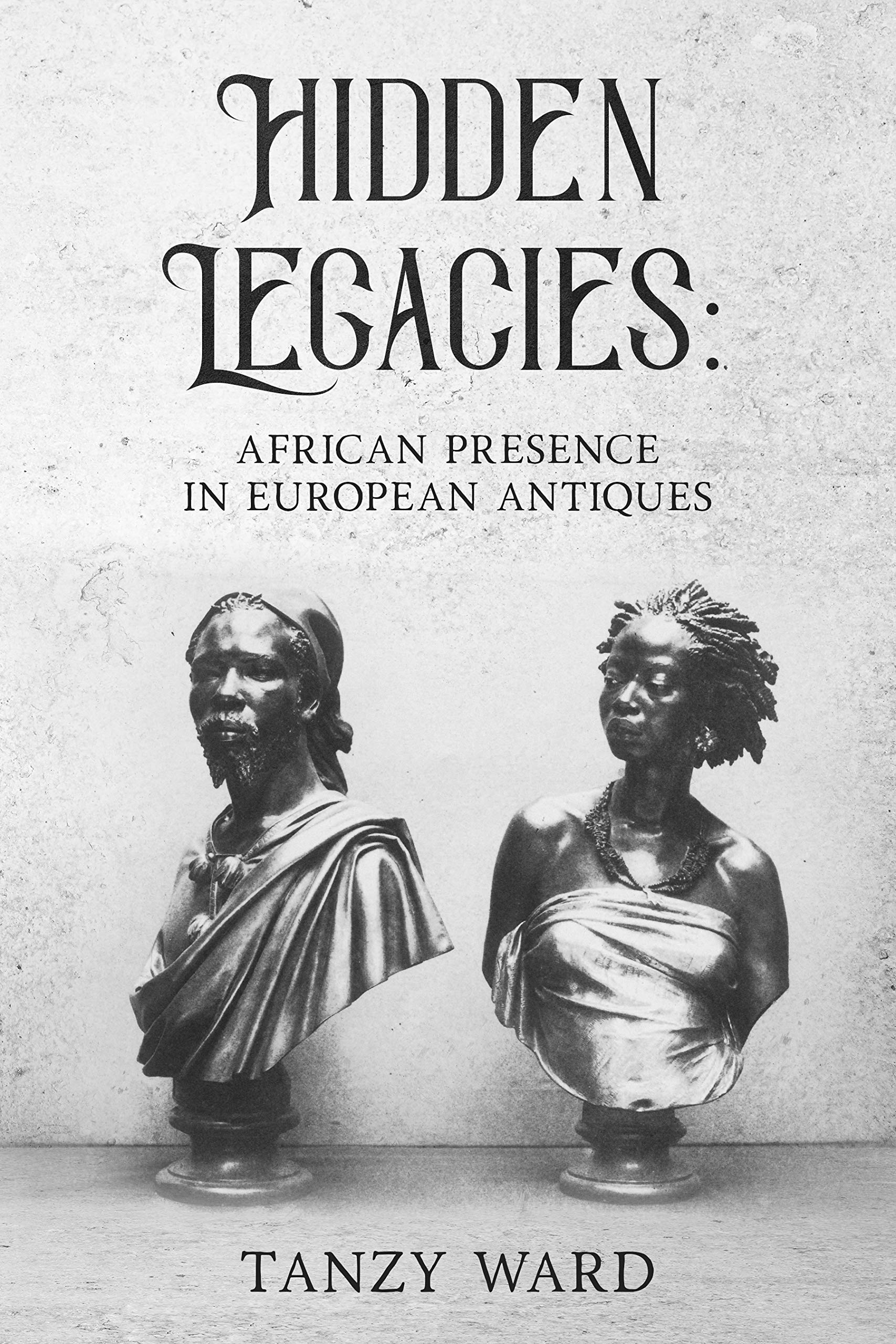 Hidden Legacies: African Presence in European Antiques by Tanzy Ward ...