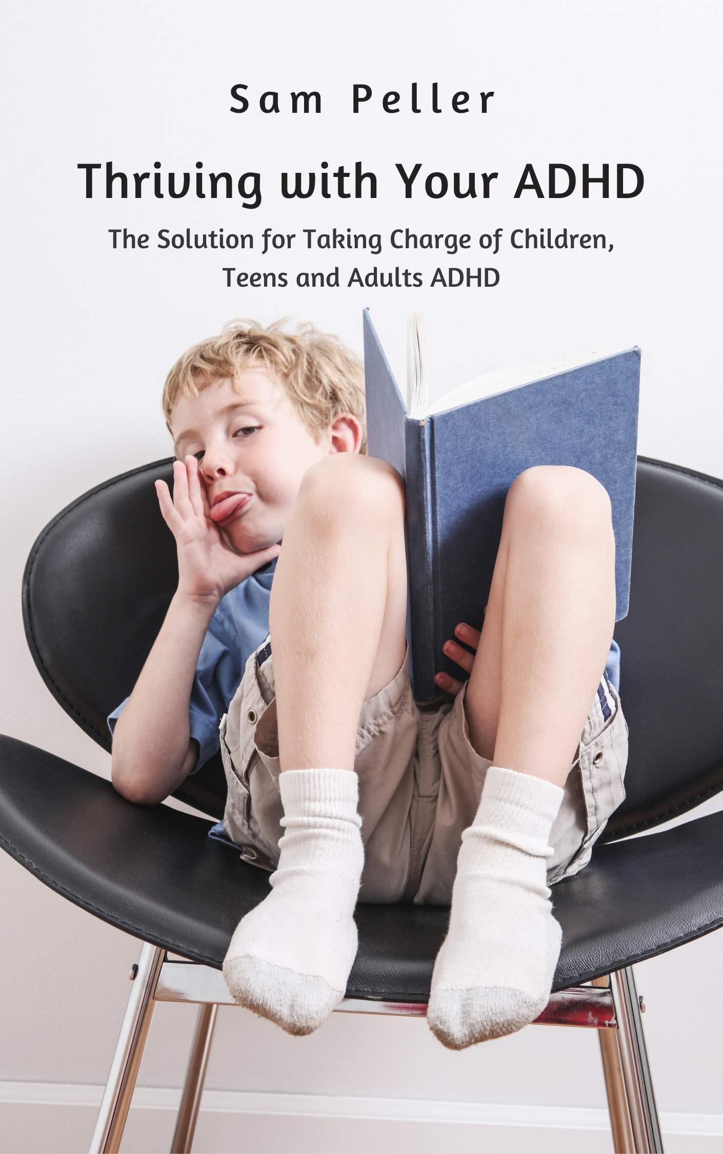 Thriving with Your ADHD: The Solution for Taking Charge of Children, Teens and Adults ADHD by ...