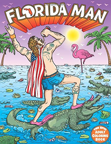 Florida Man the Epic Adult Coloring Book: Outrageous Tales of ...