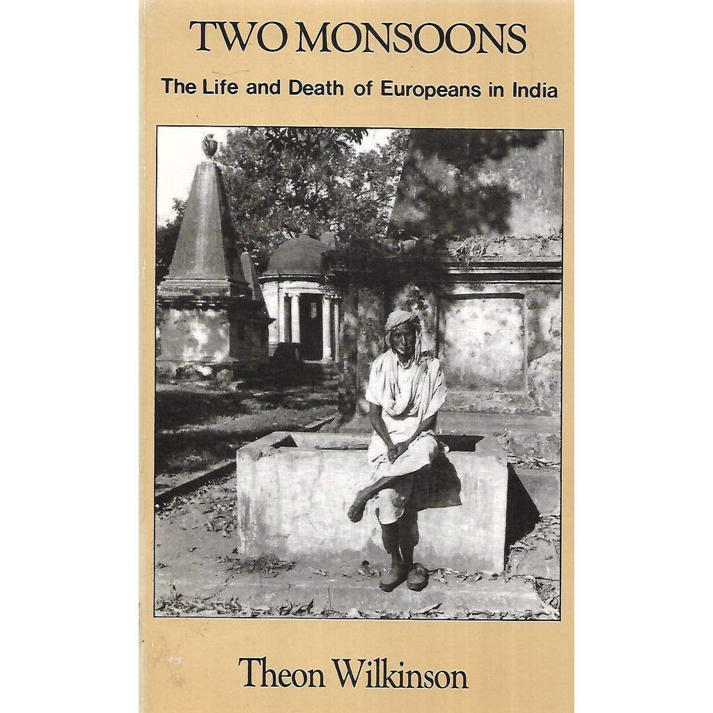 Two Monsoons: The Life and Death of Europeans in India by Theon ...
