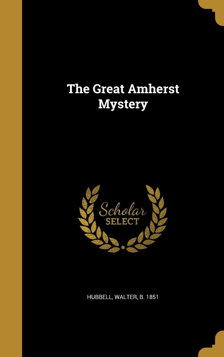The Great Amherst Mystery by Walter B 1851 Hubbell | Goodreads