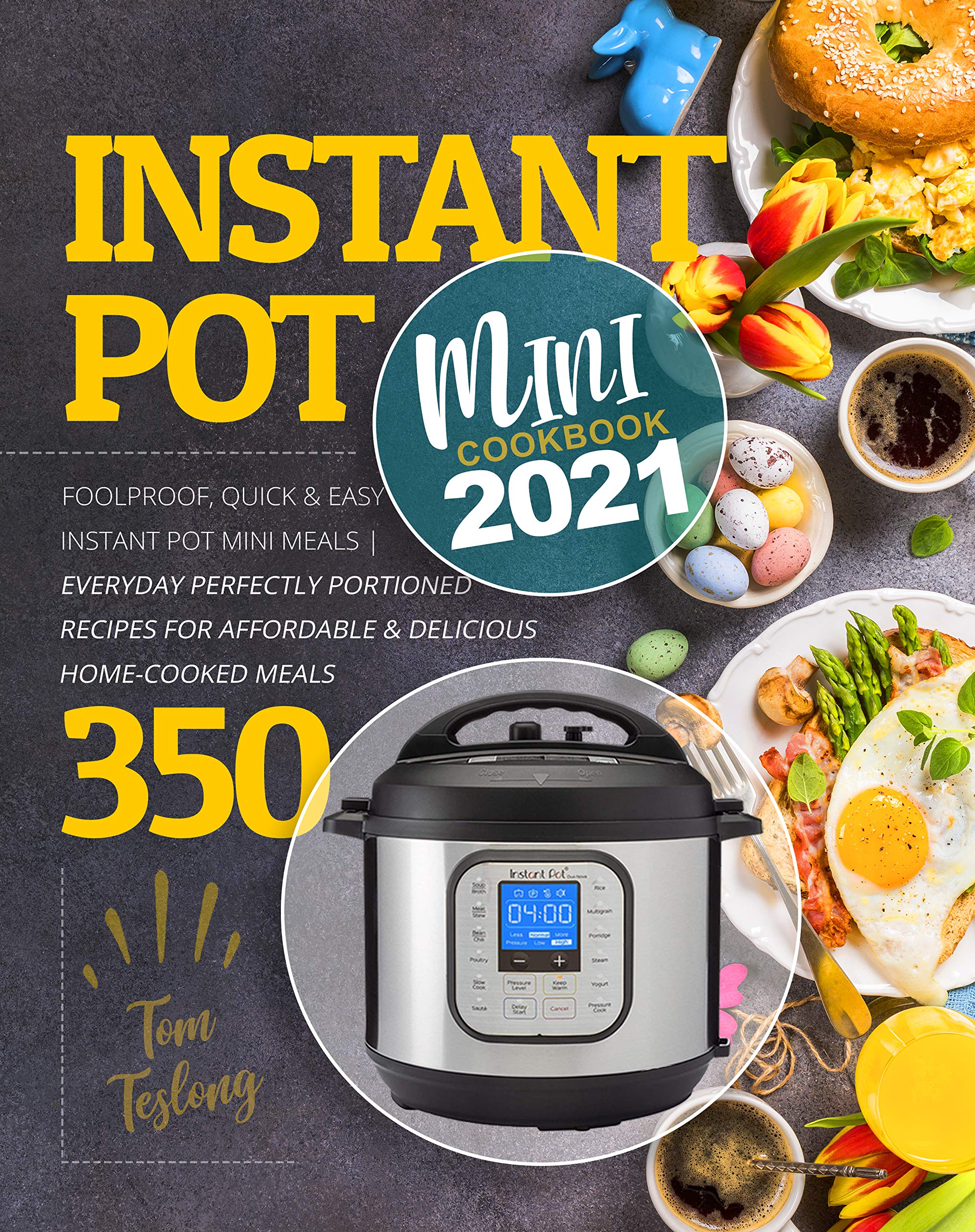 Instant Pot Mini Cookbook 2021: Foolproof, Quick & Easy Instant Pot ...