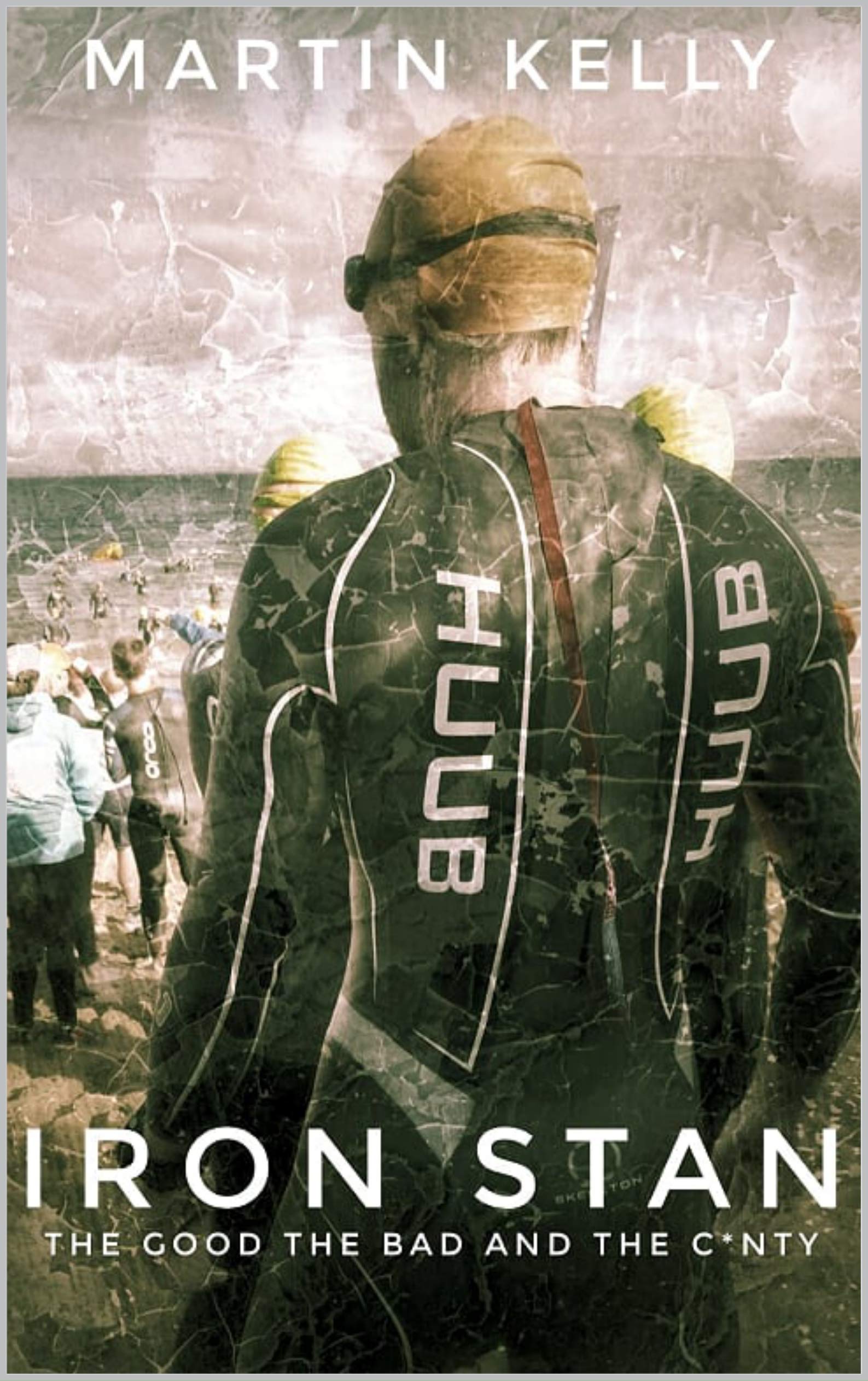 Iron Stan: The Good, The Bad and The C*nty by Martin Kelly | Goodreads