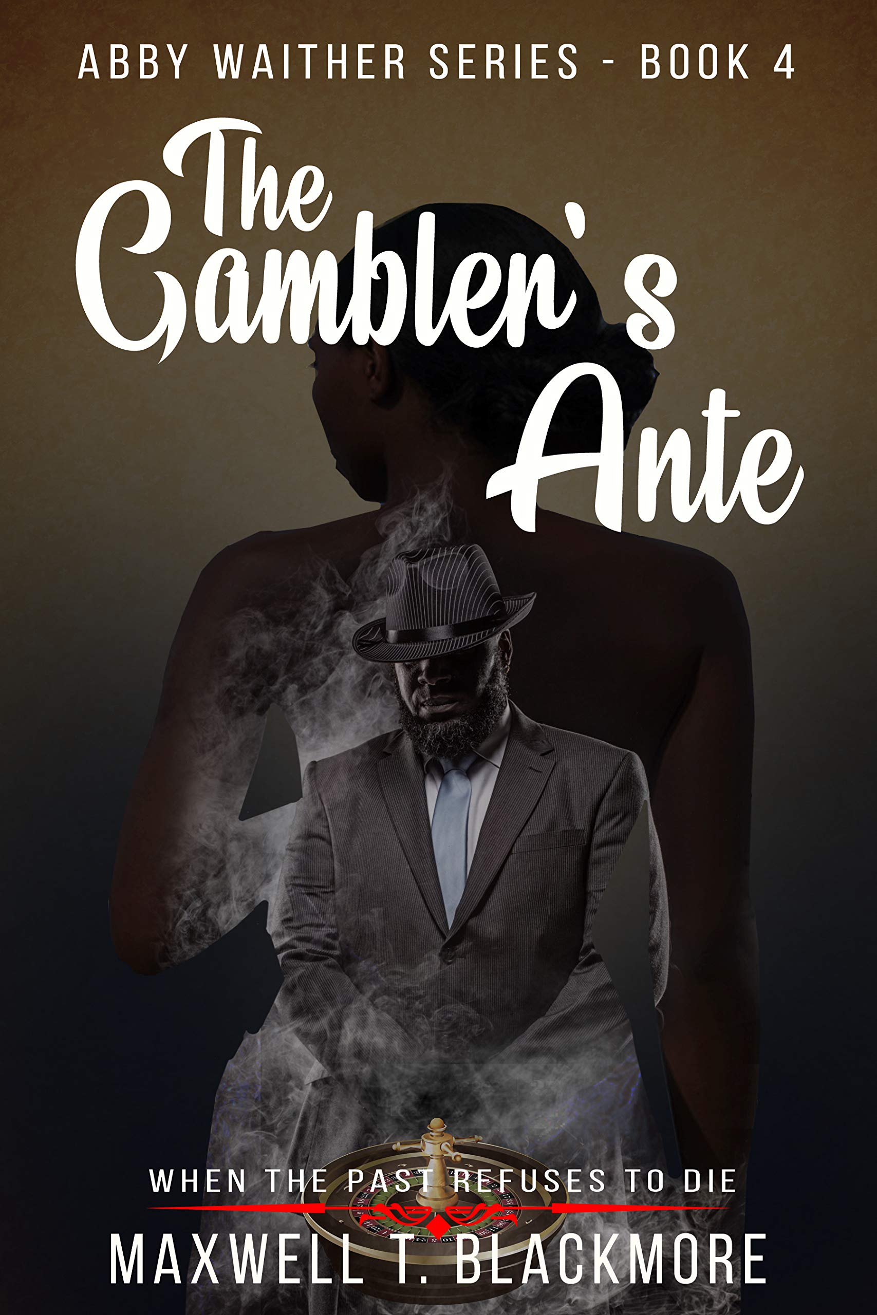 The Gambler's Ante (Abby Waither Series - Book 4): When The Past ...