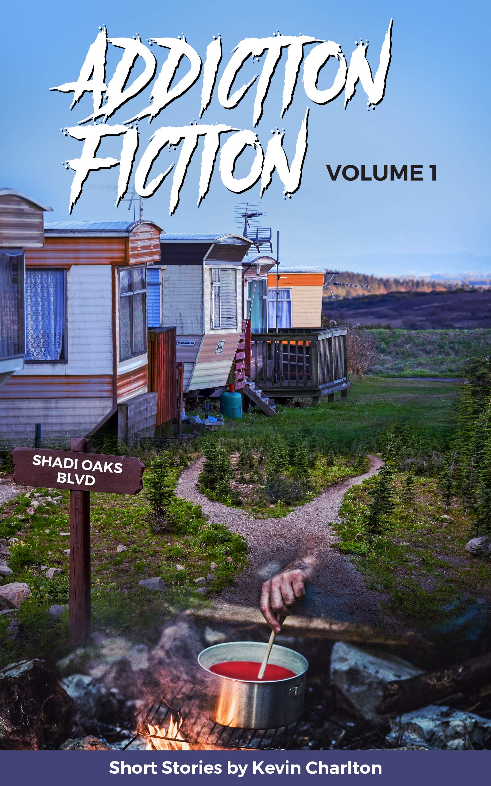 Addiction Fiction - Volume 1: Short Stories by Kevin Charlton by Kevin ...
