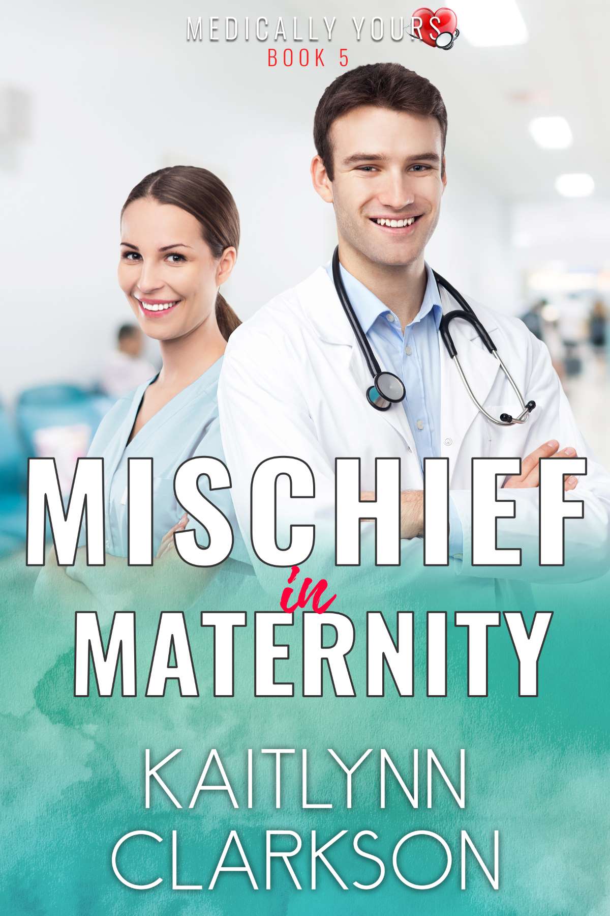 Mischief In Maternity (Medically Yours #5) by Kaitlynn Clarkson | Goodreads