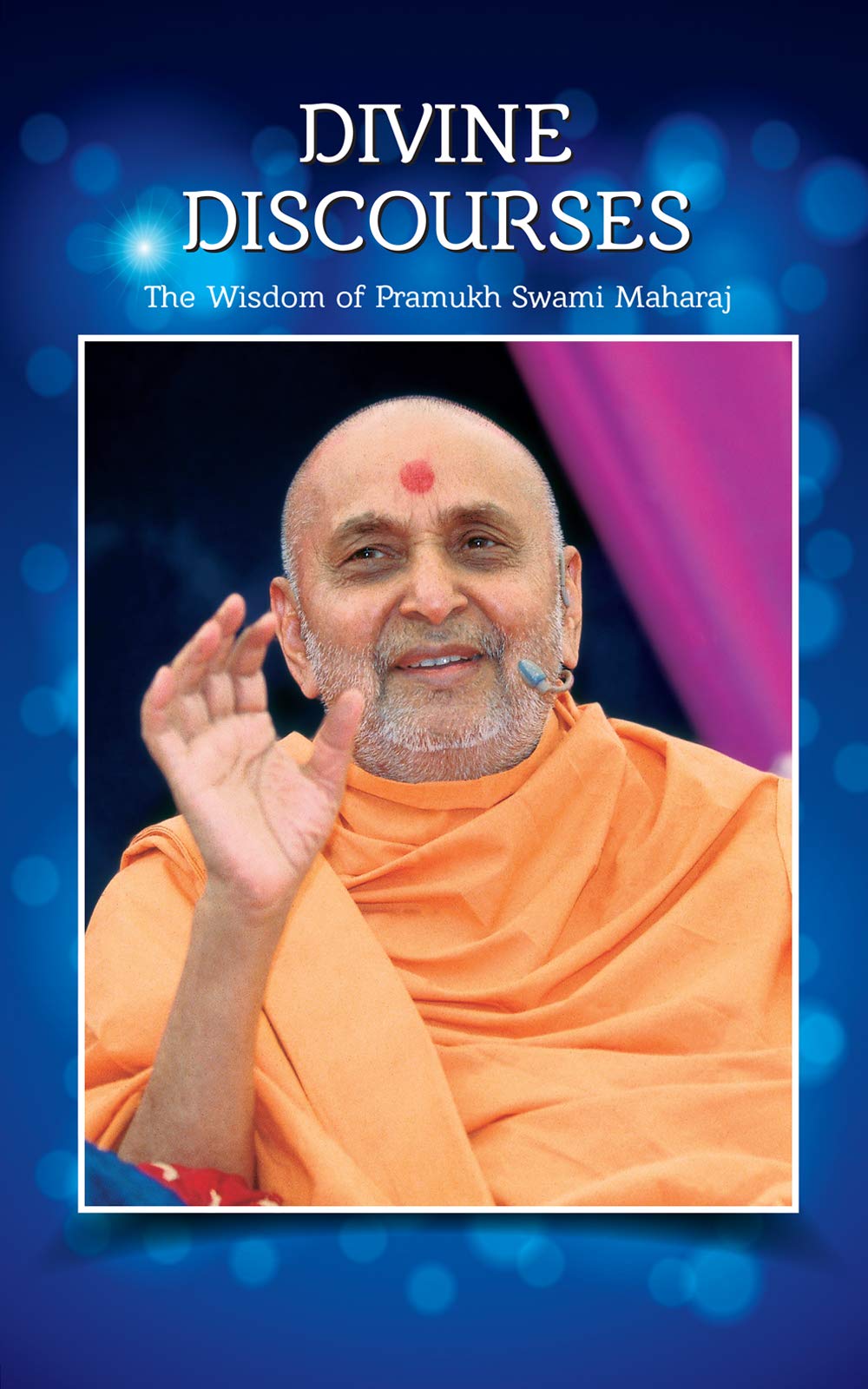 Divine Discourses: The Wisdom of Pramukh Swami Maharaj by Pramukh Swami ...