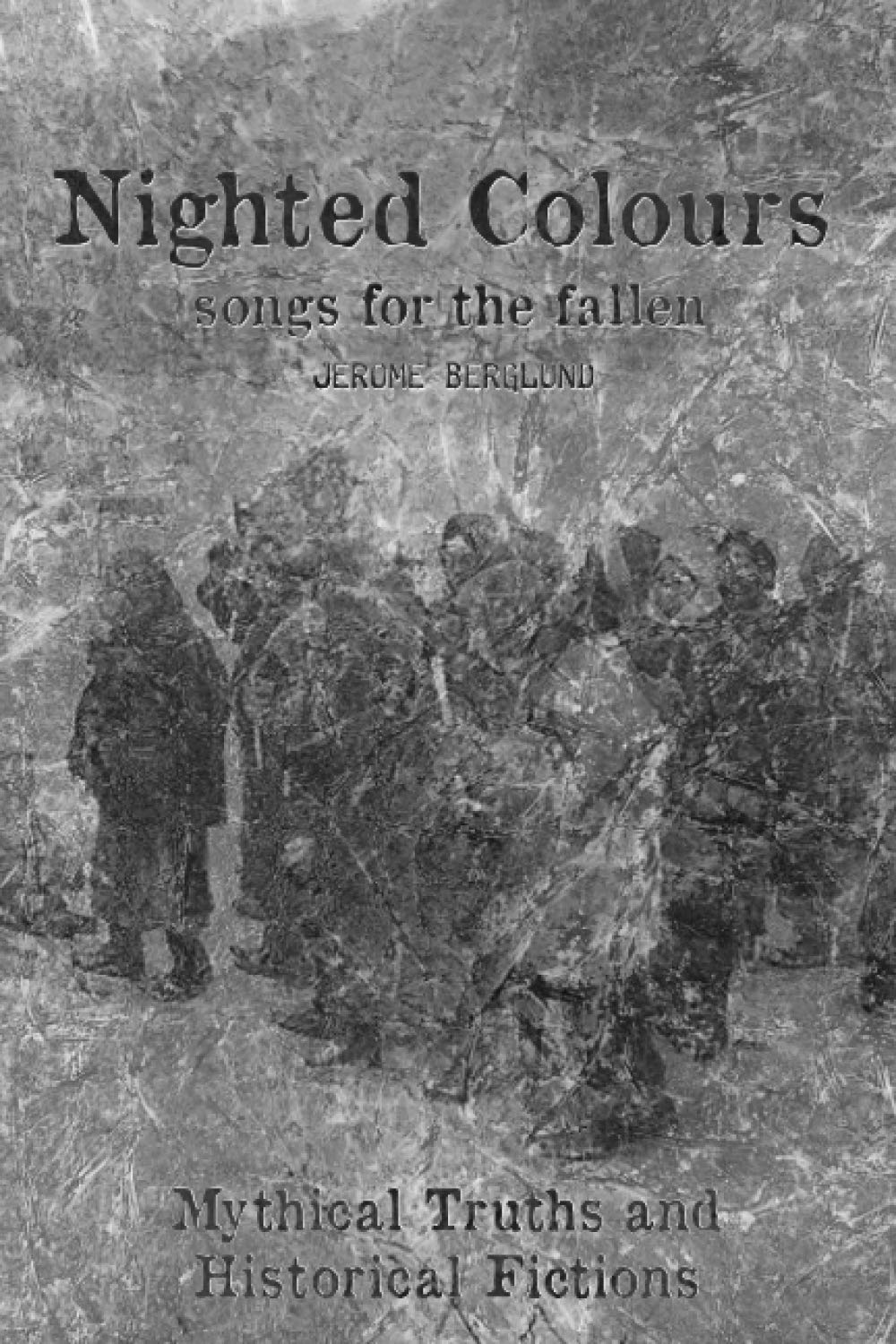 Nighted Colours: songs for the fallen by Jerome William Berglund ...