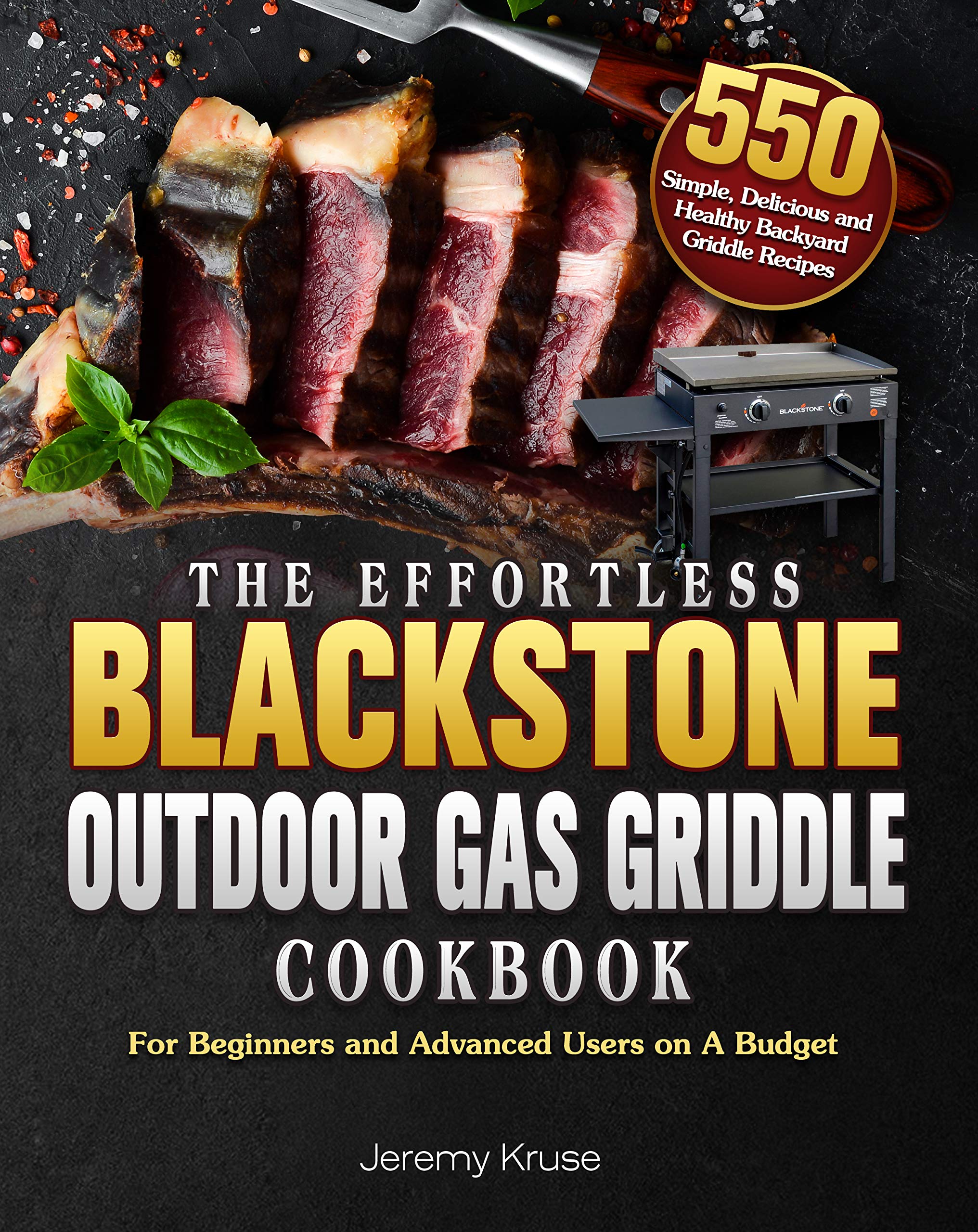 The Effortless Blackstone Outdoor Gas Griddle Cookbook: 550 Simple, Delicious and Healthy ...