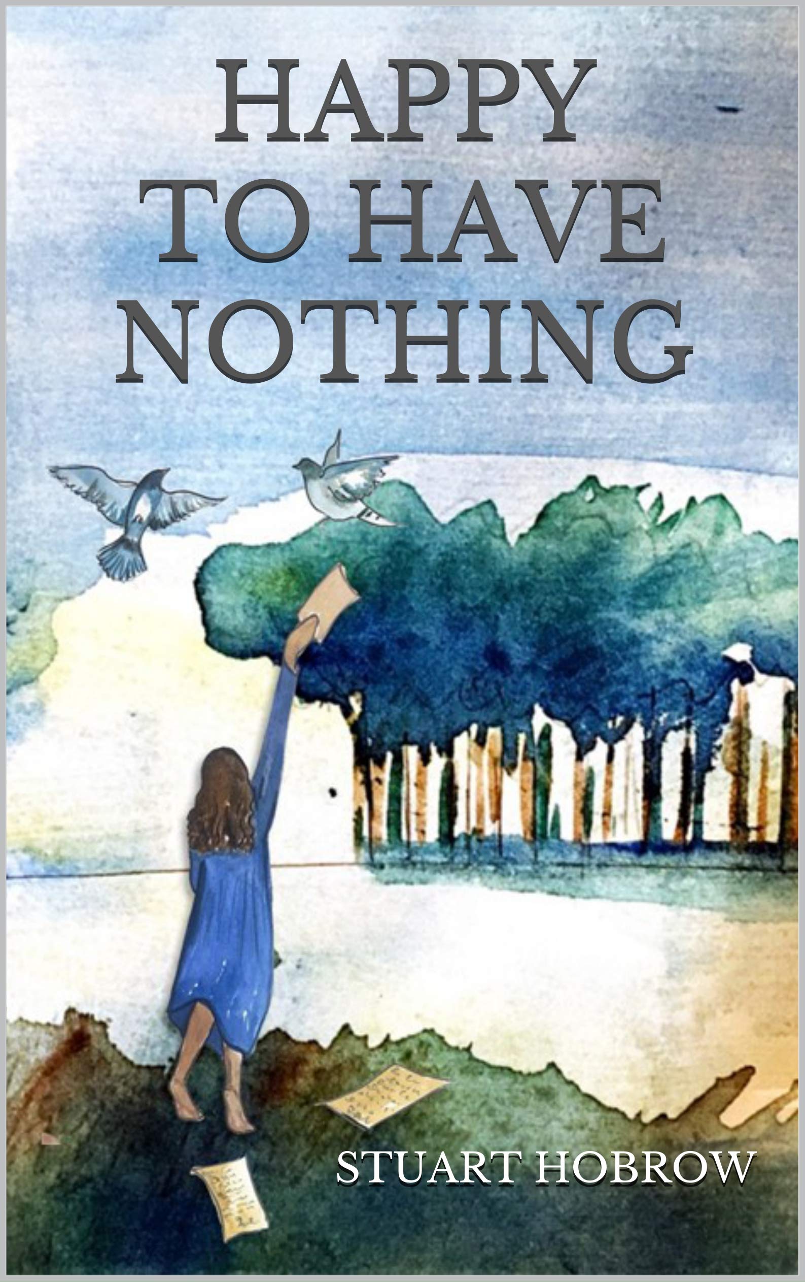 Happy to Have Nothing by Stuart Hobrow | Goodreads