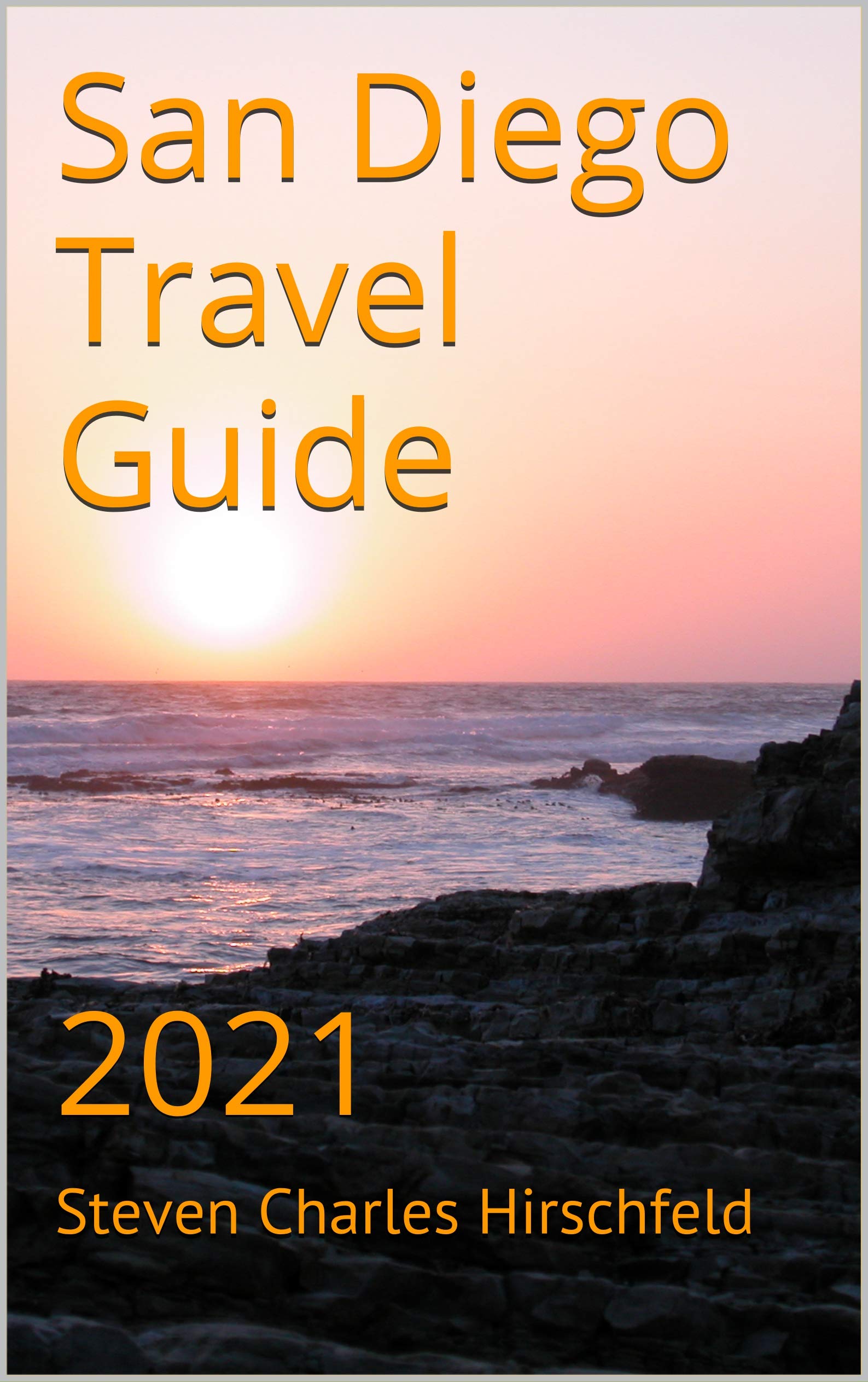 San Diego Travel Guide: 2023 by Steven Charles Hirschfeld | Goodreads