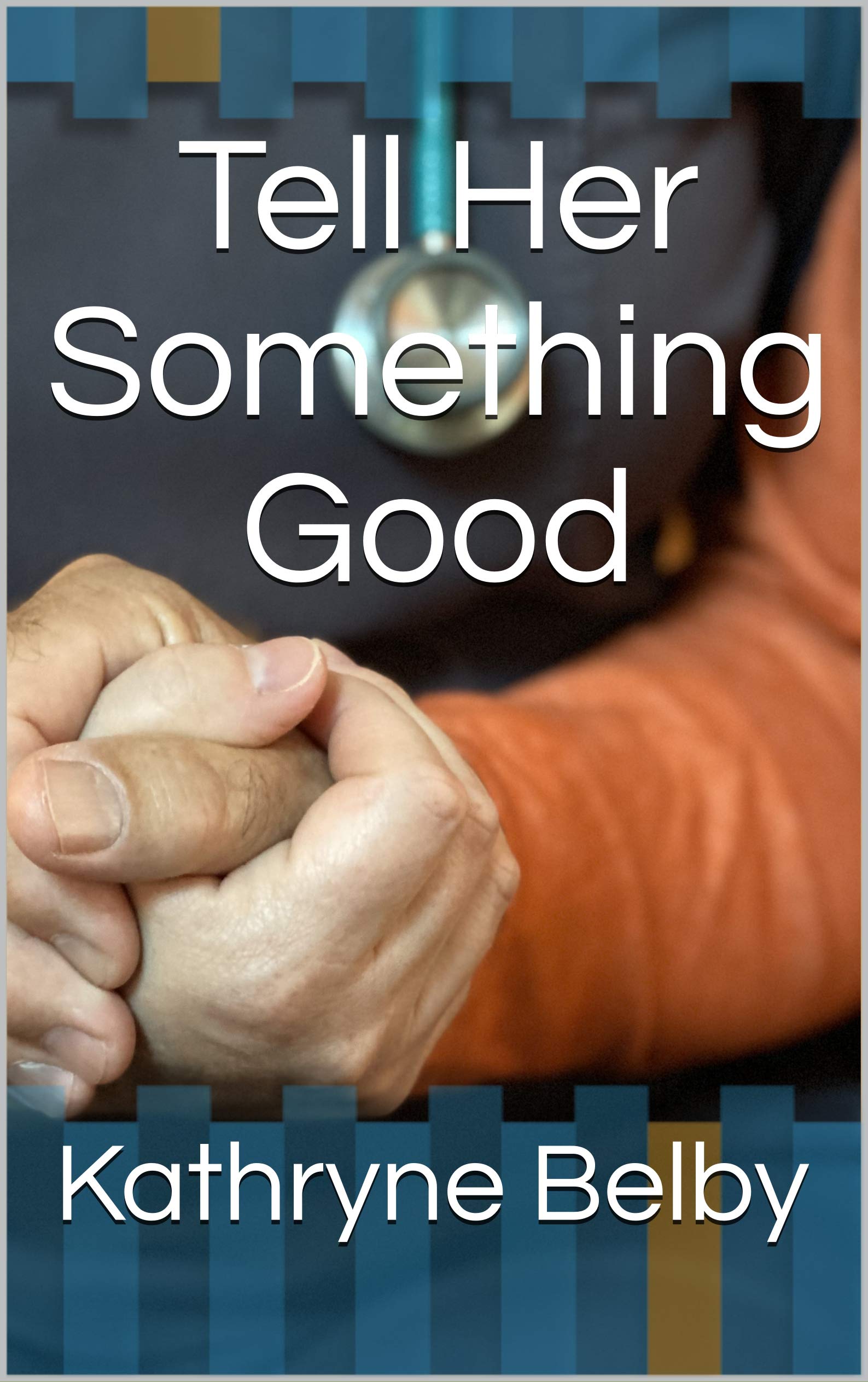 Tell Her Something Good by Kathryne Belby | Goodreads