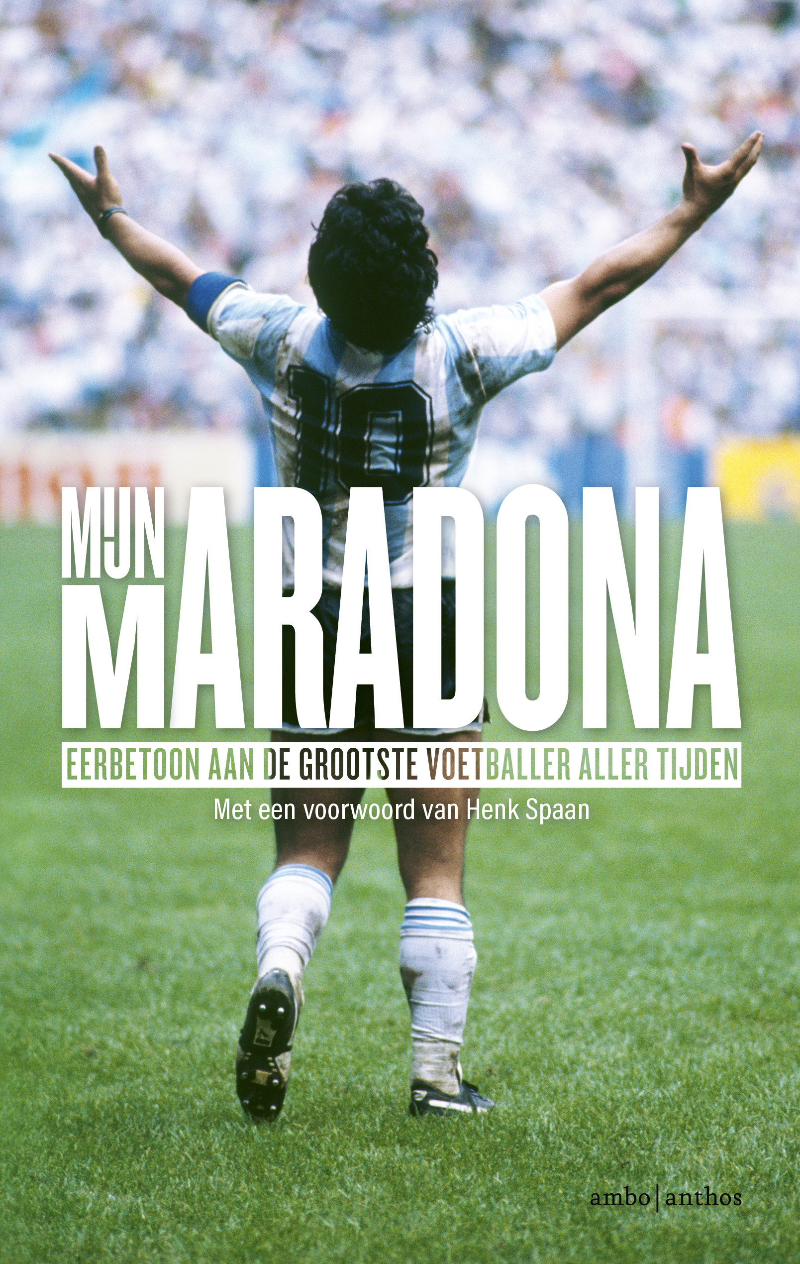Mijn Maradona: Eerbetoon aan de grootste voetballer aller tijden by ...