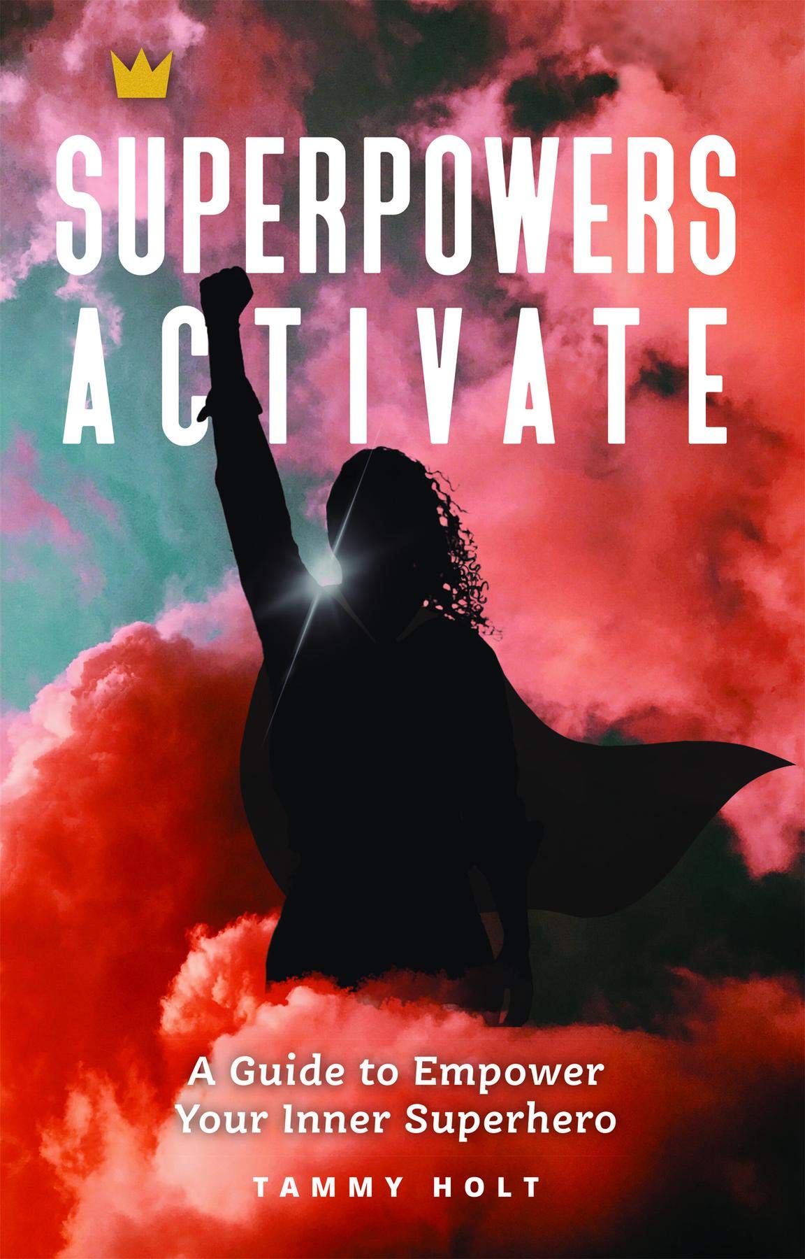 Superpowers Activate: A Guide to Empower Your Inner Superhero by Tammy ...