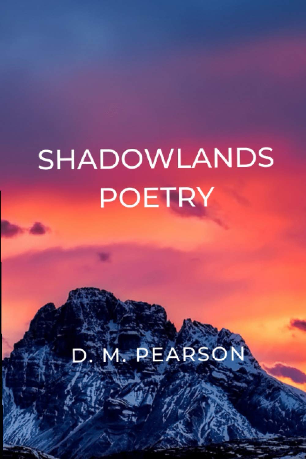 Shadowlands Poetry by D.M. Pearson | Goodreads