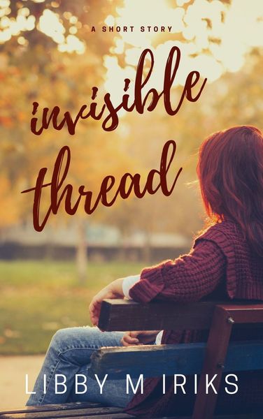 Invisible Thread by Libby M. Iriks | Goodreads