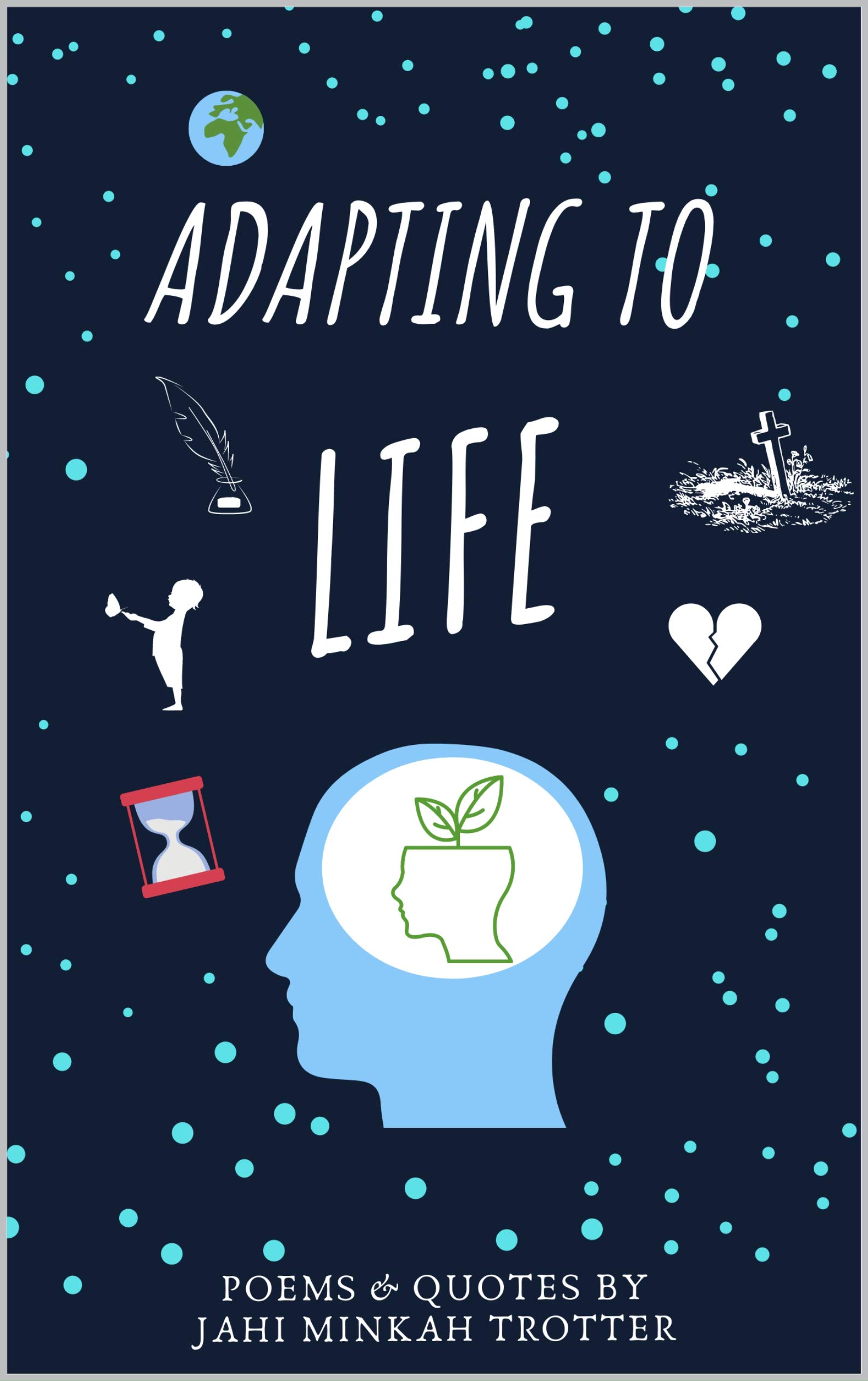 Adapting To Life: Poems & Quotes By Jahi Minkah Trotter by Jahi Trotter ...