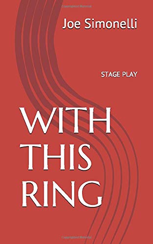 WITH THIS RING: Stage Play by Joe Simonelli | Goodreads