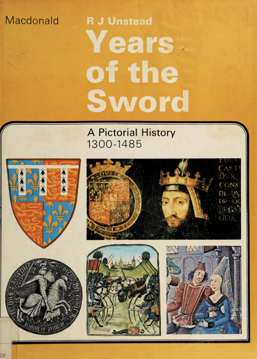Years of the sword: A pictorial history, 1300-1485 by R.J. Unstead ...