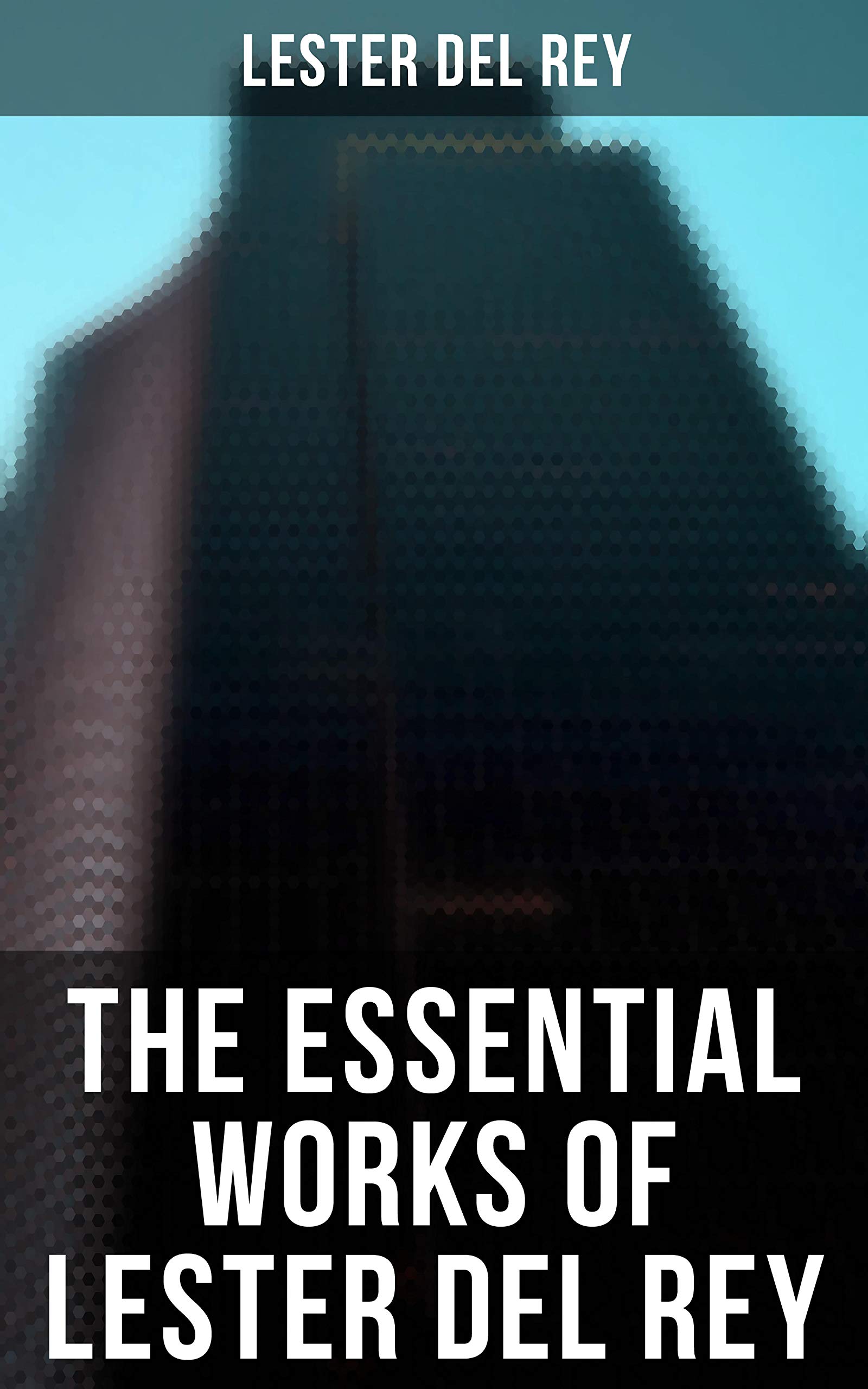 The Essential Works of Lester del Rey: Badge of Infamy, The Sky Is ...