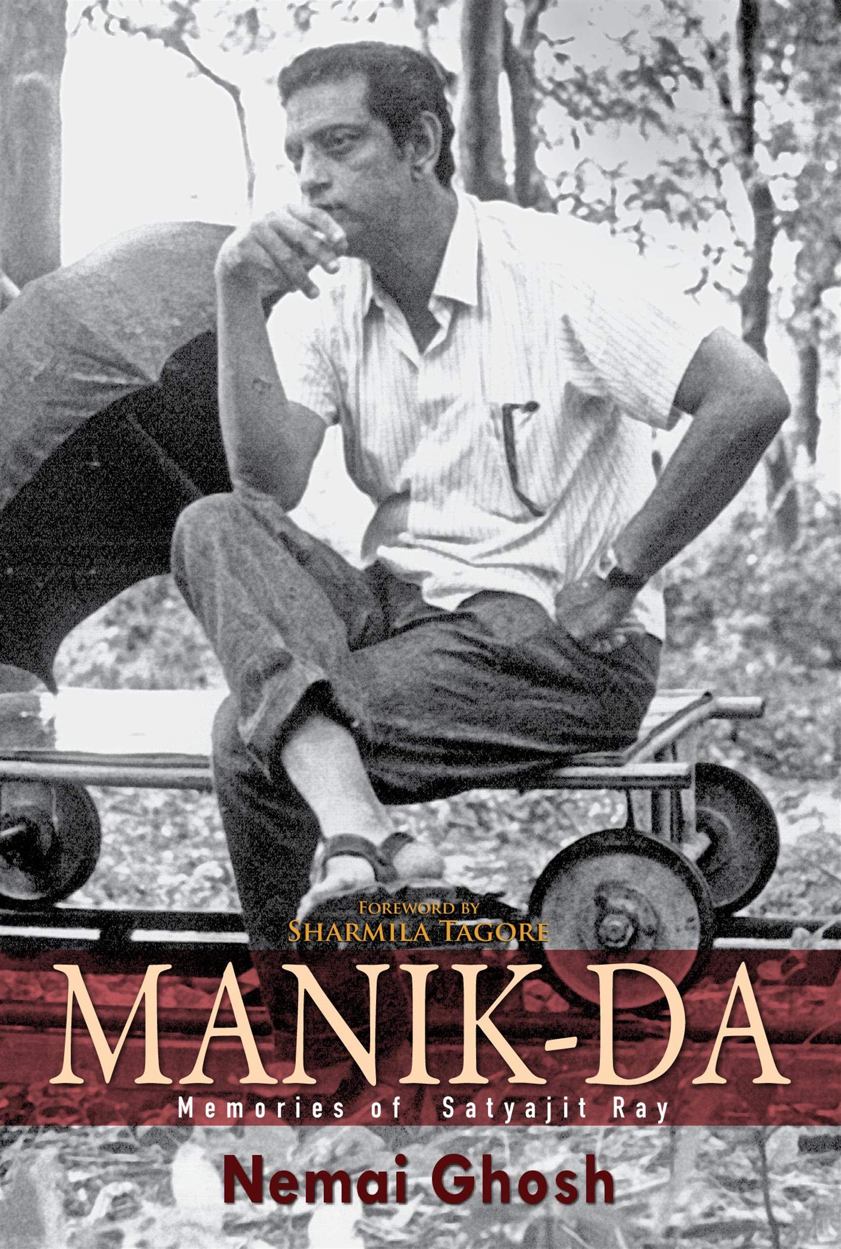 Manik Da: Memoirs Of Satyajit Ray by Nemai Ghosh | Goodreads
