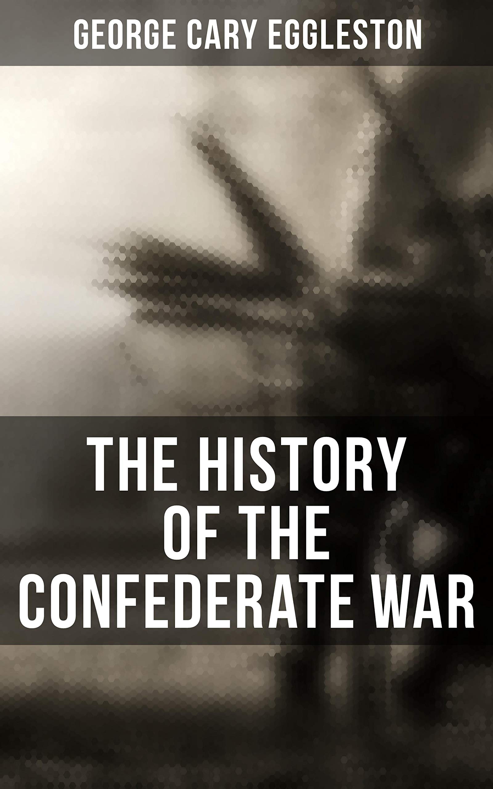 The History of the Confederate War by George Cary Eggleston | Goodreads
