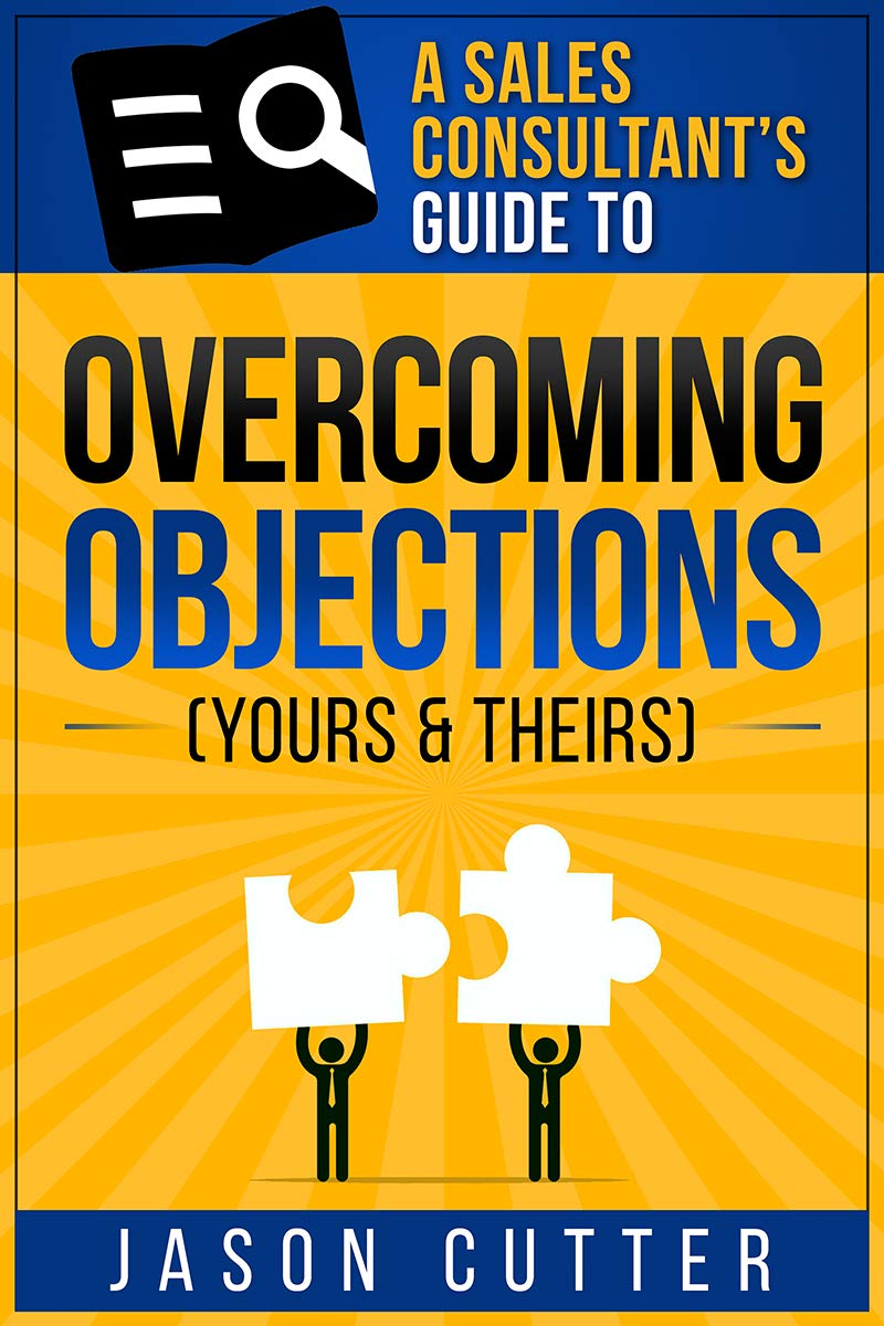 A Sales Consultant's Guide To Overcoming Objections: Yours & Theirs by ...