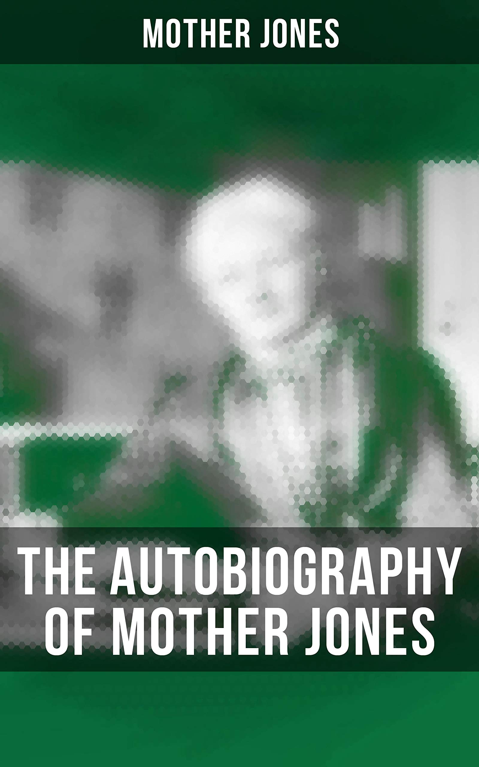 The Autobiography of Mother Jones by Mary Harris Jones | Goodreads
