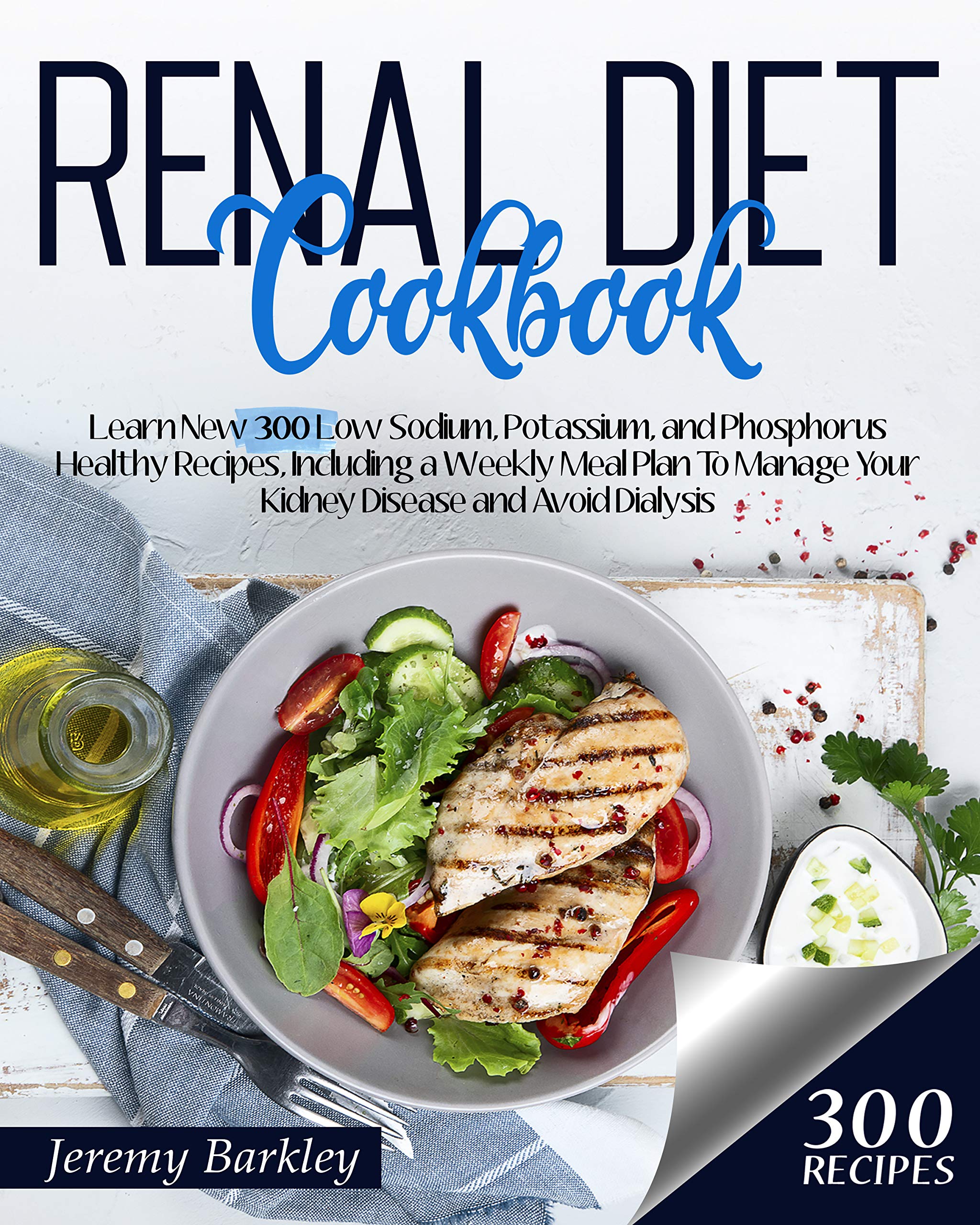 Renal Diet Cookbook: The Ultimate Guide with 300 Easy, Mouthwatering ...