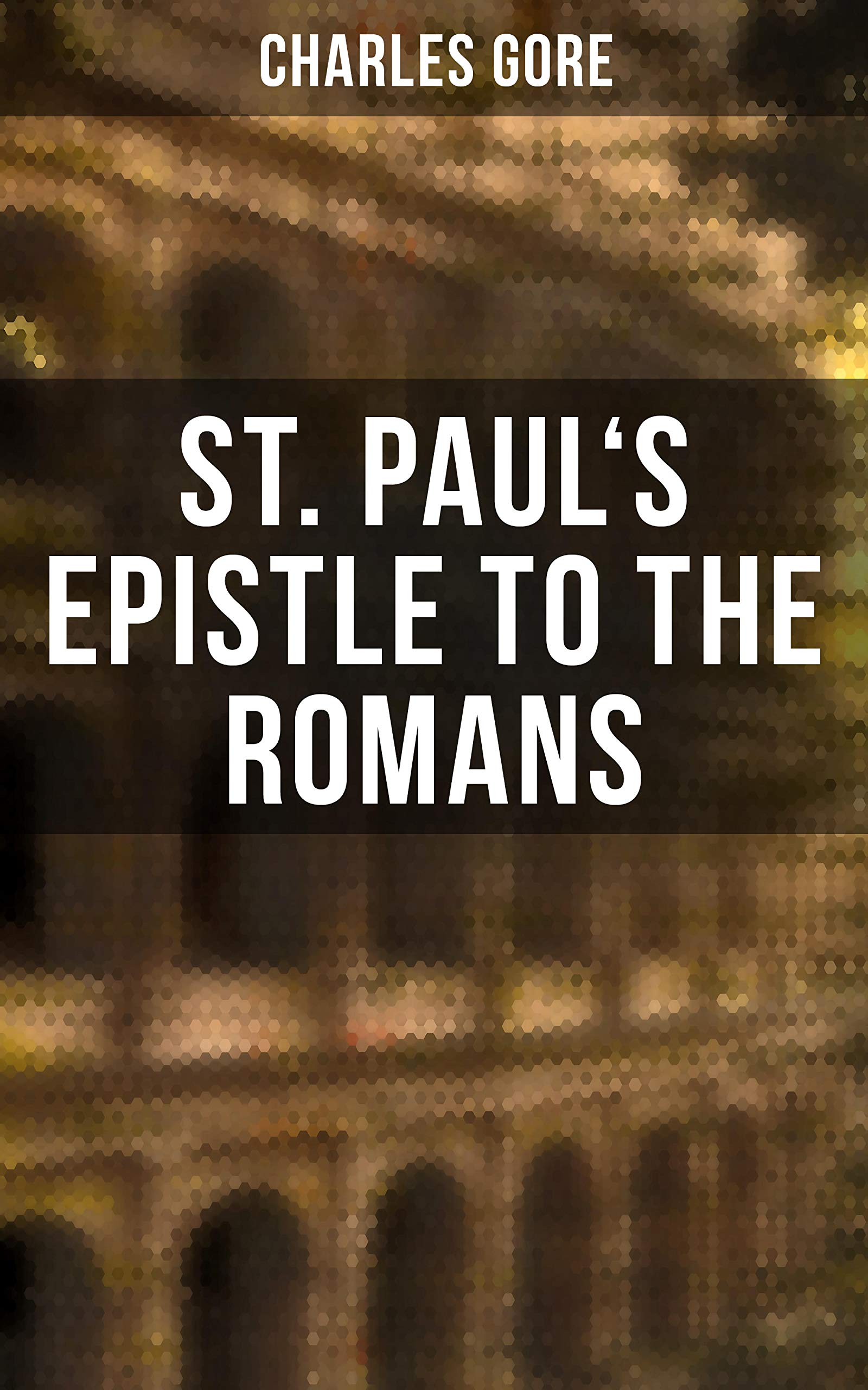 St. Paul's Epistle to the Romans by Charles Gore | Goodreads