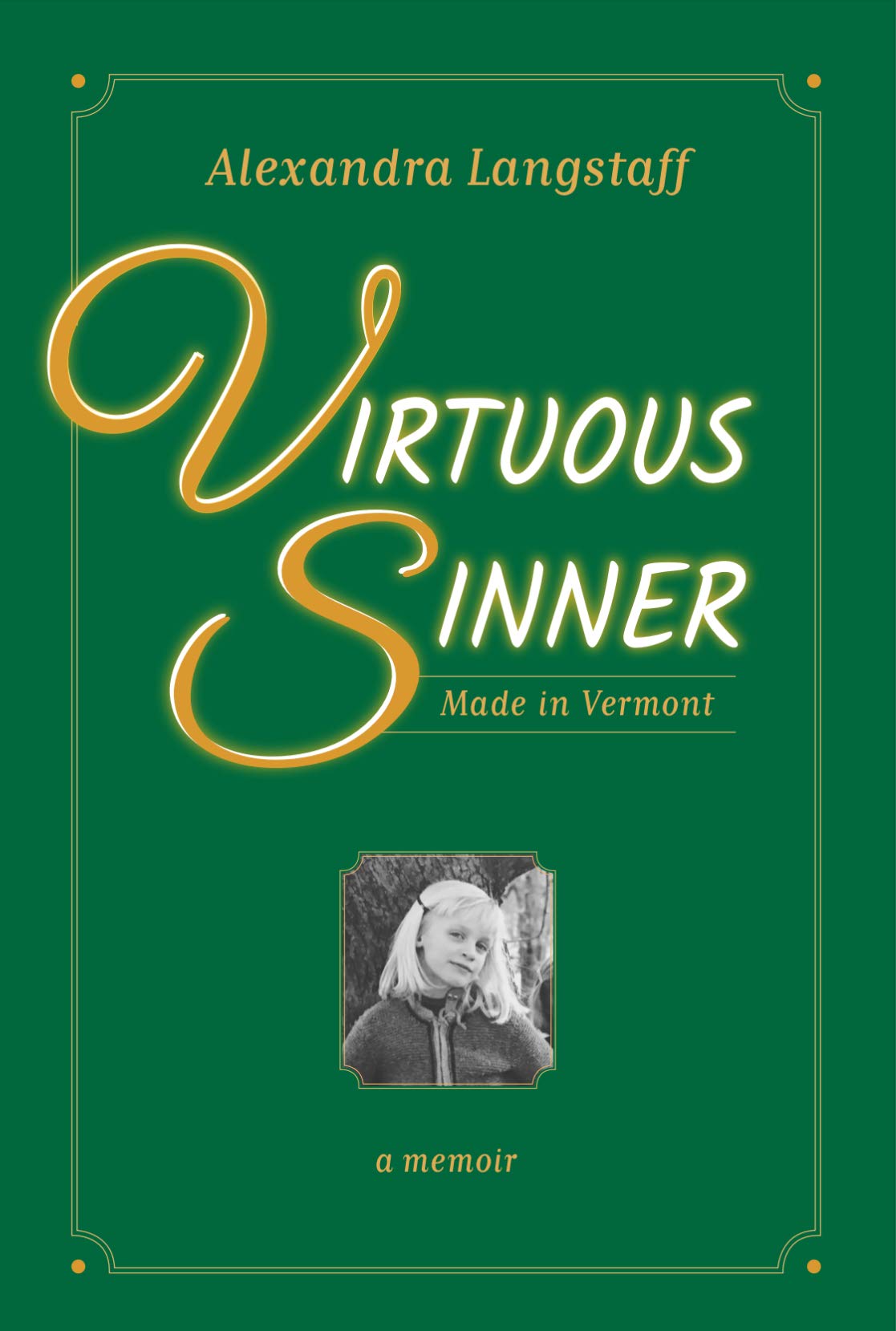 Virtuous Sinner: A Memoir Made in Vermont by Alexandra Langstaff ...