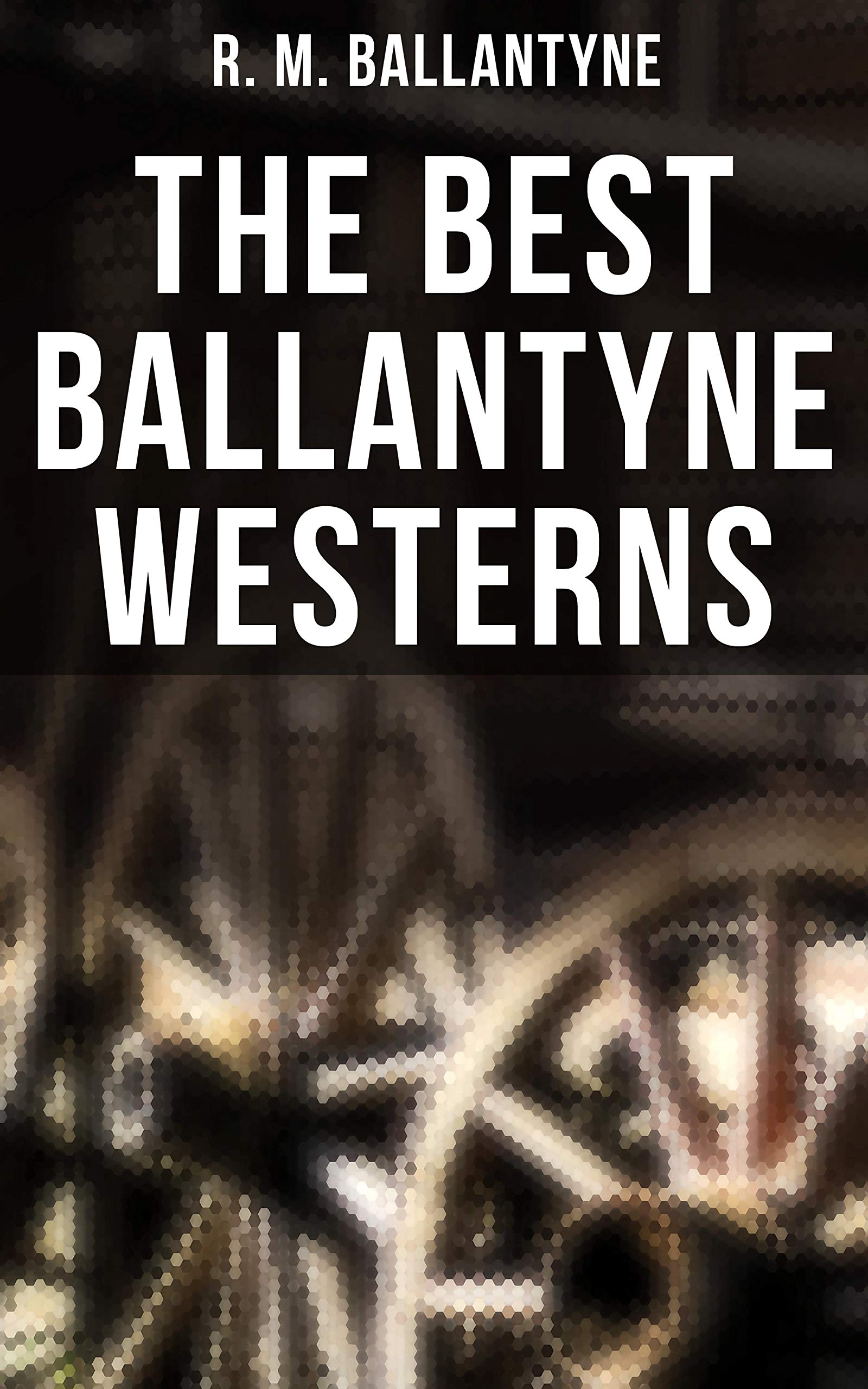 The Best Ballantyne Westerns: 15 Adventure Novels: The Young Fur ...